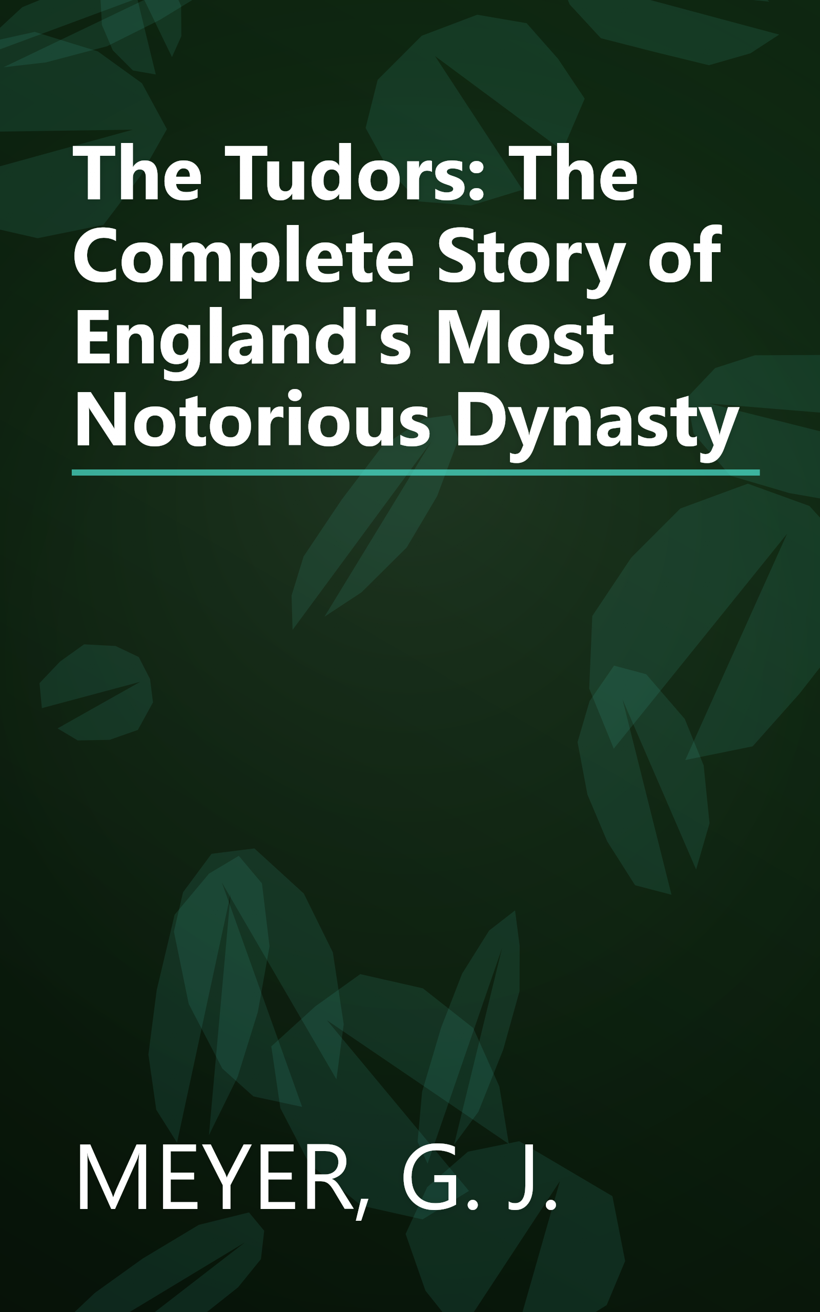 The Tudors: The Complete Story of England's Most Notorious Dynasty book cover