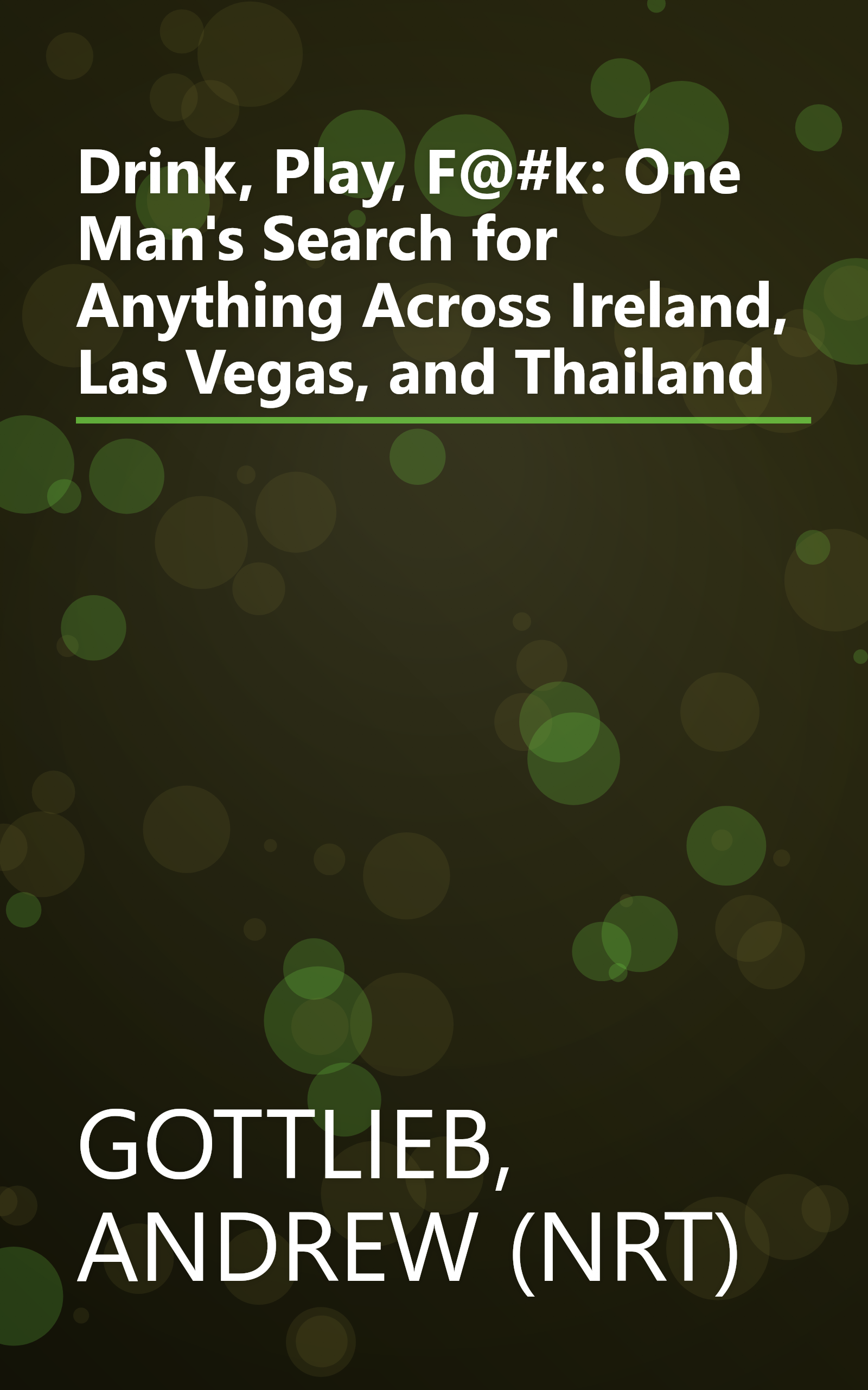 Drink, Play, F@#k: One Man's Search for Anything Across Ireland, Las Vegas, and Thailand book cover