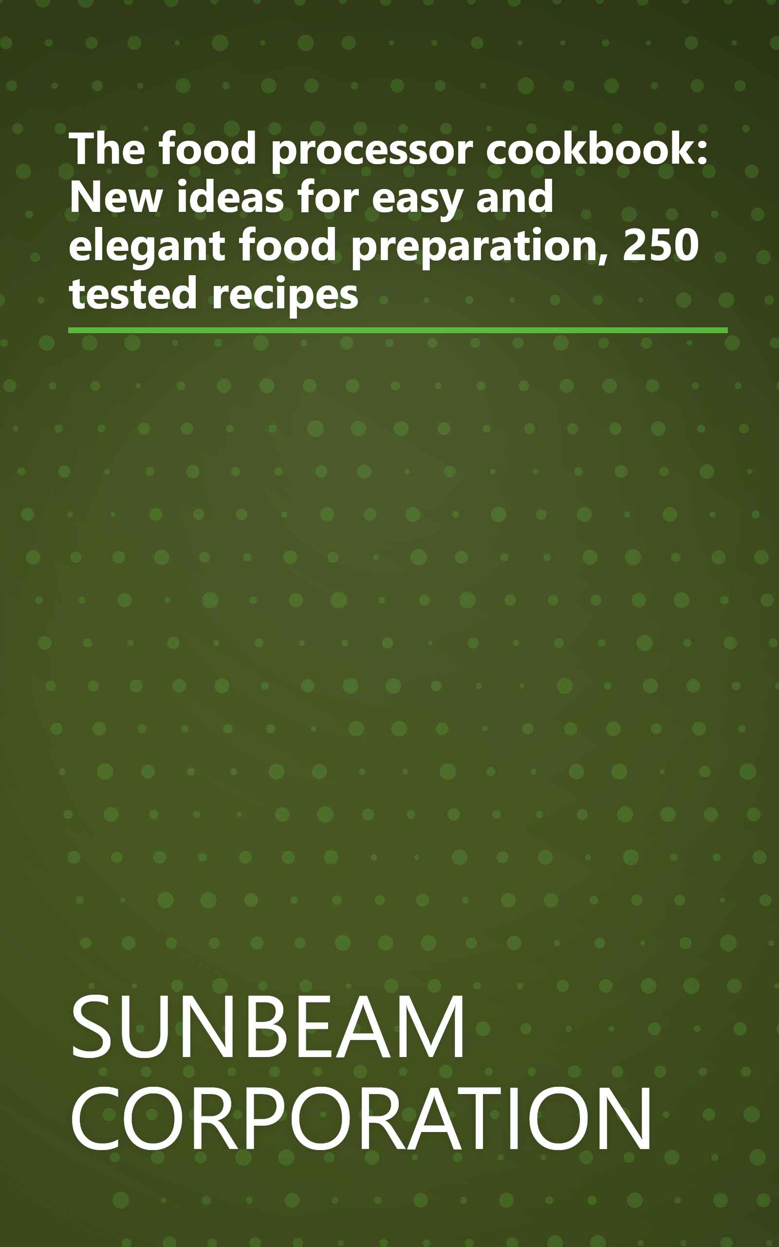 The food processor cookbook: New ideas for easy and elegant food preparation, 250 tested recipes book cover