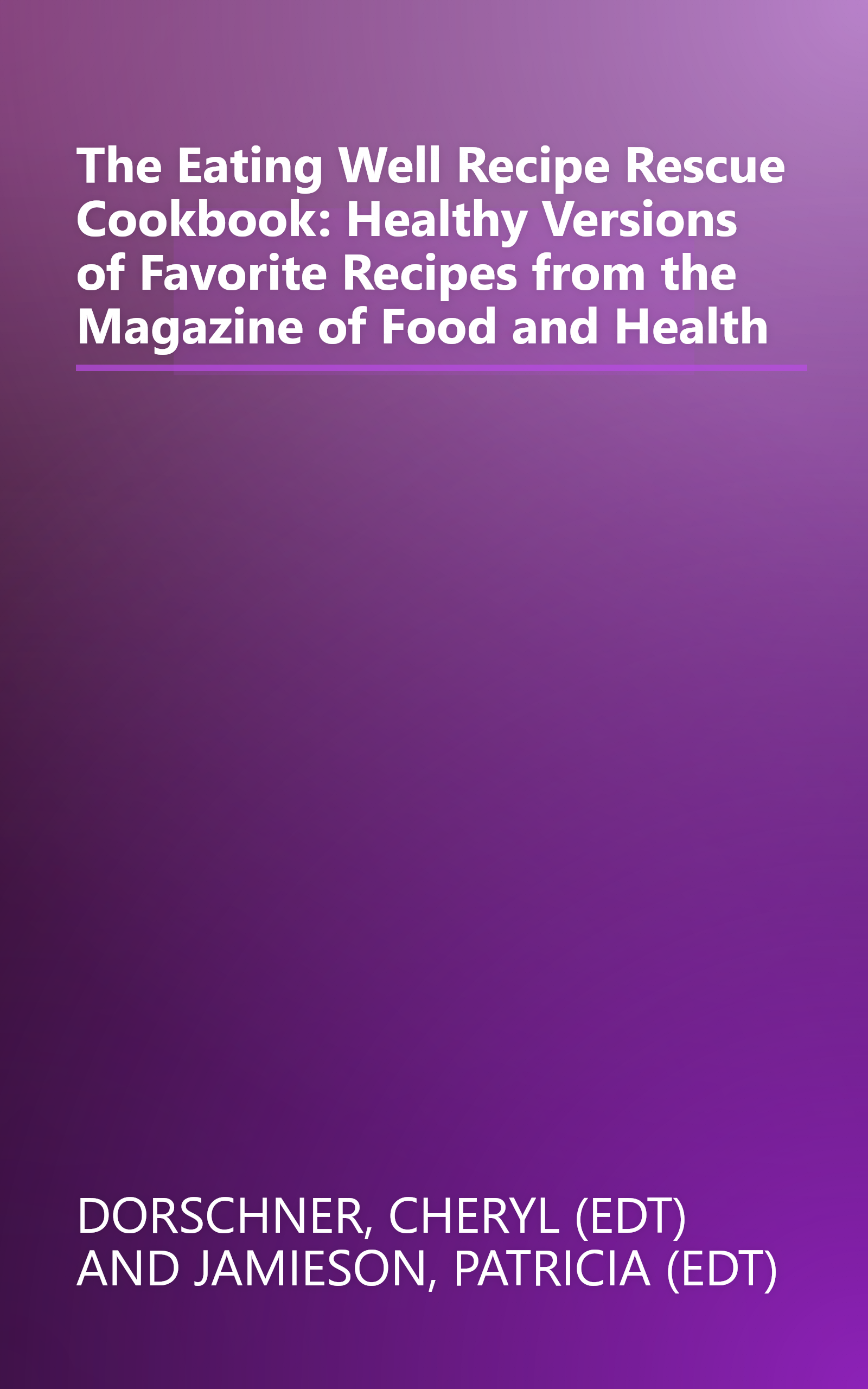The Eating Well Recipe Rescue Cookbook: Healthy Versions of Favorite Recipes from the Magazine of Food and Health book cover