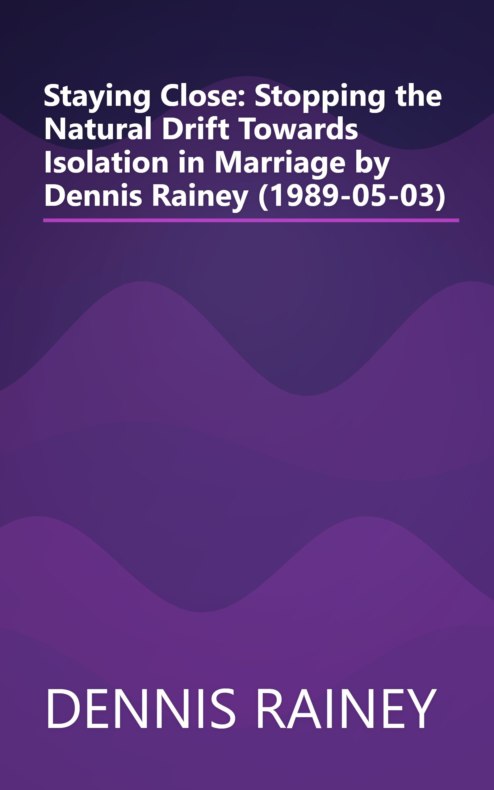 Staying Close: Stopping the Natural Drift Towards Isolation in Marriage by Dennis Rainey (1989-05-03) book cover