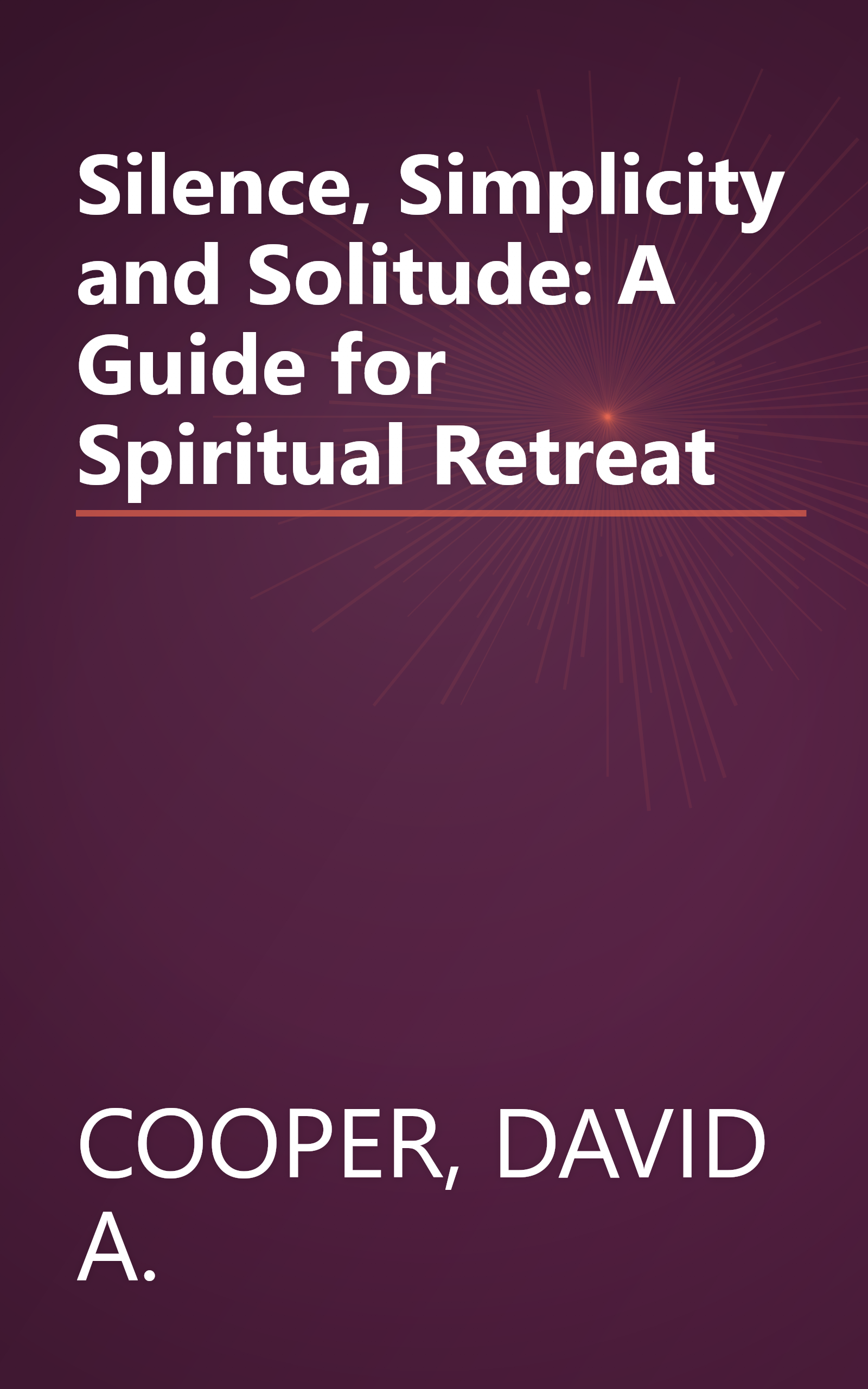 Silence, Simplicity and Solitude: A Guide for Spiritual Retreat book cover