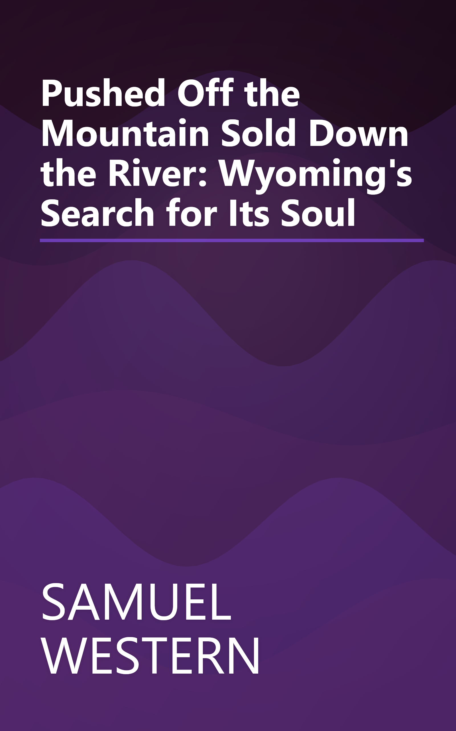 Pushed Off the Mountain Sold Down the River: Wyoming's Search for Its Soul book cover
