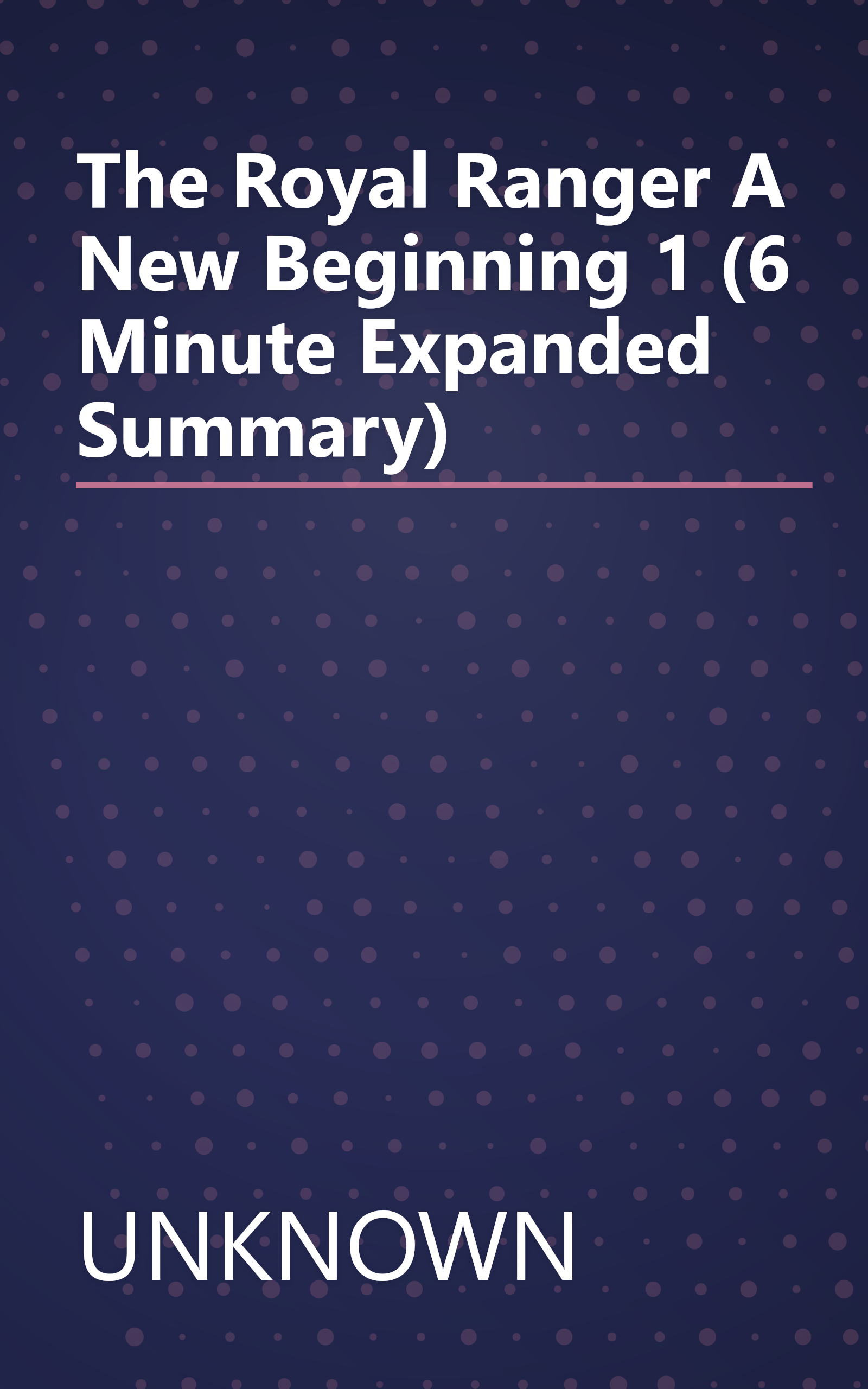 The Royal Ranger  A New Beginning 1 (6 Minute   Expanded Summary) book cover
