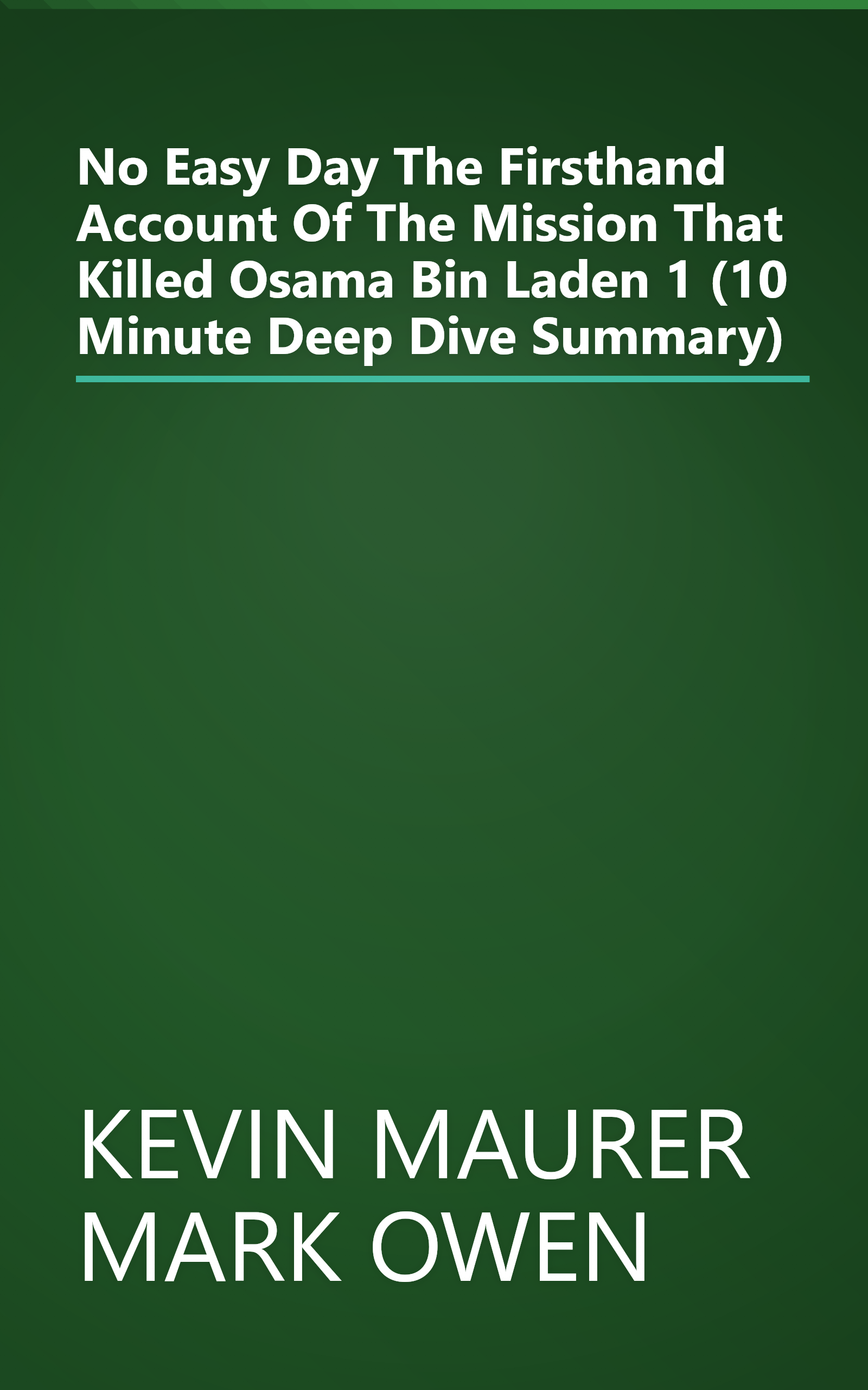 No Easy Day  The Firsthand Account Of The Mission That Killed Osama Bin Laden 1 (10 Minute   Deep Dive Summary) book cover