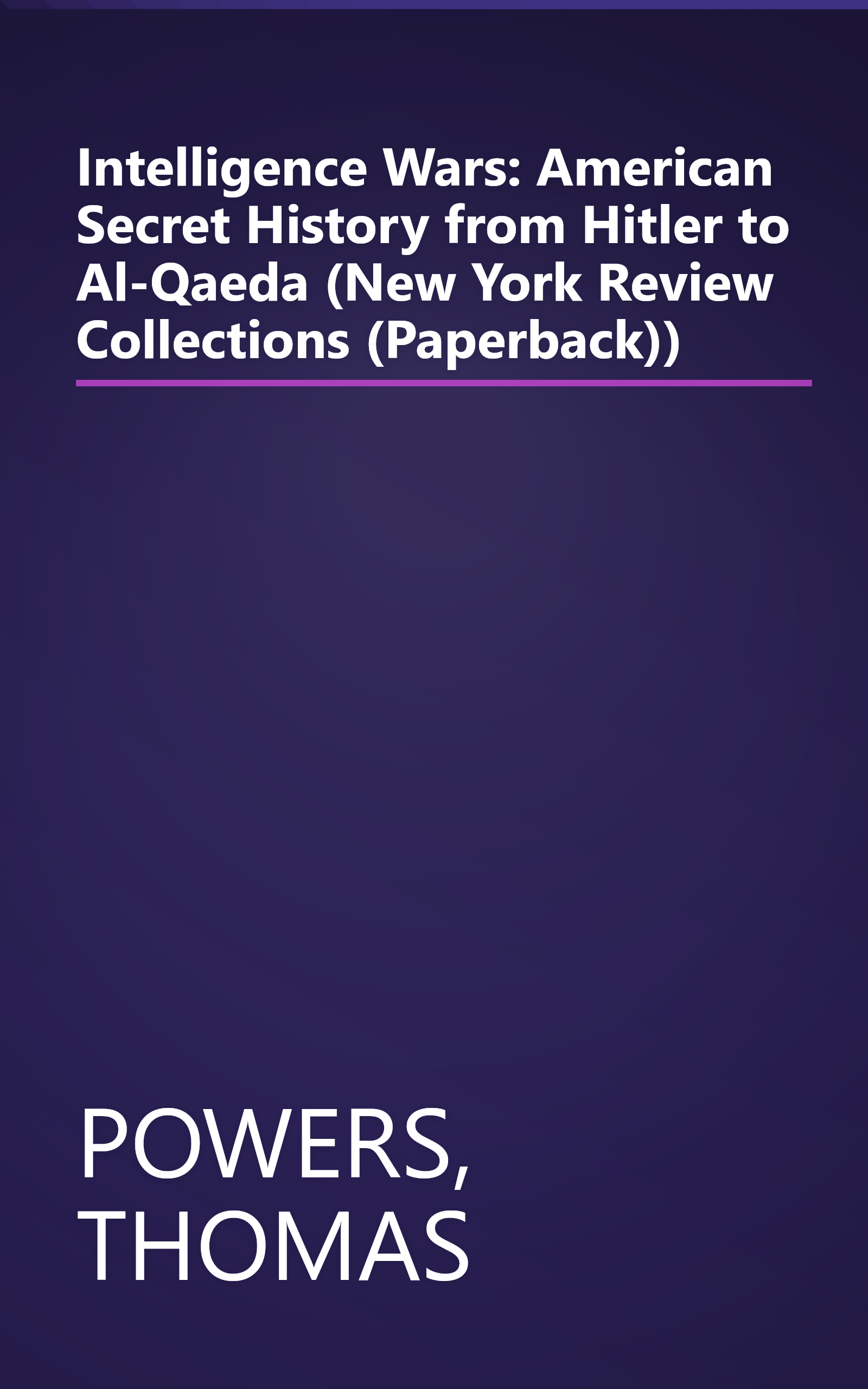 Intelligence Wars: American Secret History from Hitler to Al-Qaeda (New York Review Collections (Paperback)) book cover