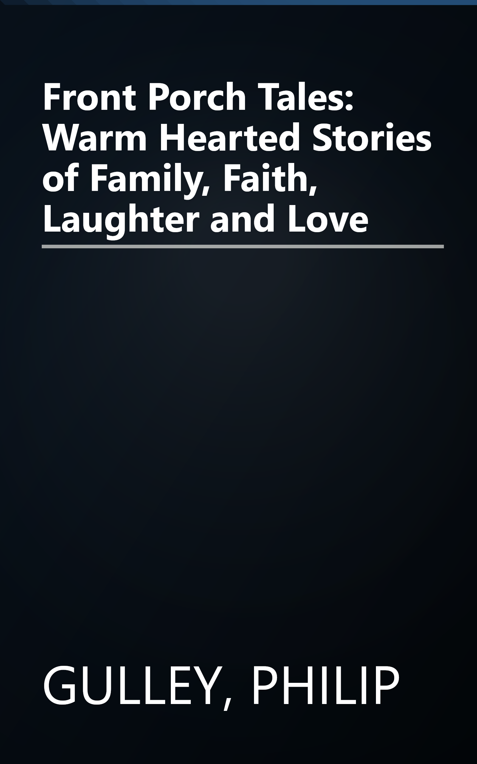 Front Porch Tales: Warm Hearted Stories of Family, Faith, Laughter and Love book cover