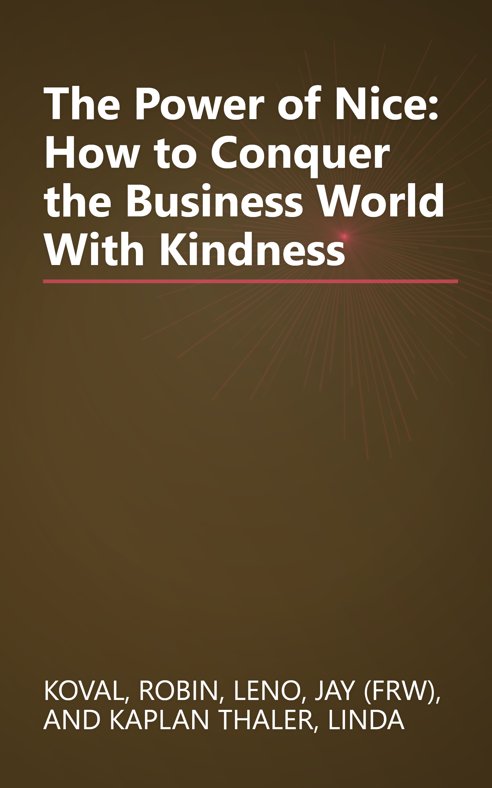 The Power of Nice: How to Conquer the Business World With Kindness book cover