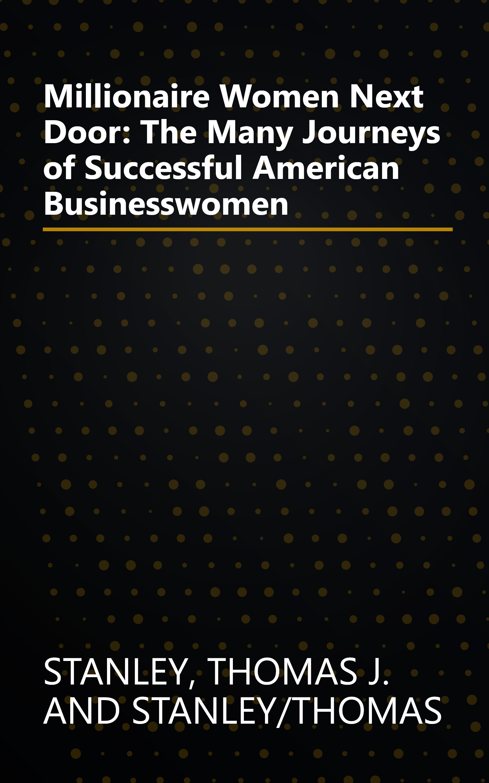 Millionaire Women Next Door: The Many Journeys of Successful American Businesswomen book cover