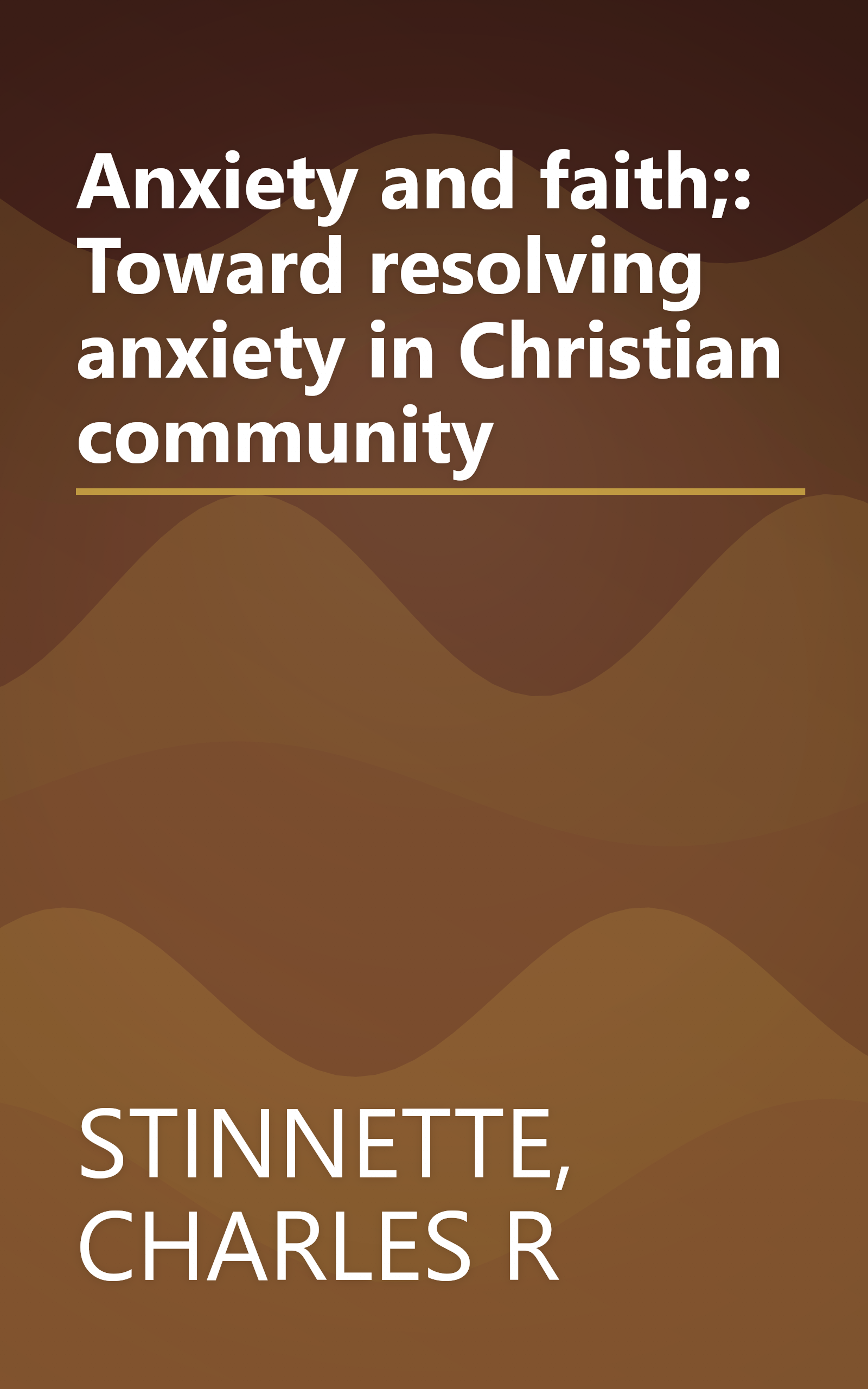 Anxiety and faith;: Toward resolving anxiety in Christian community book cover