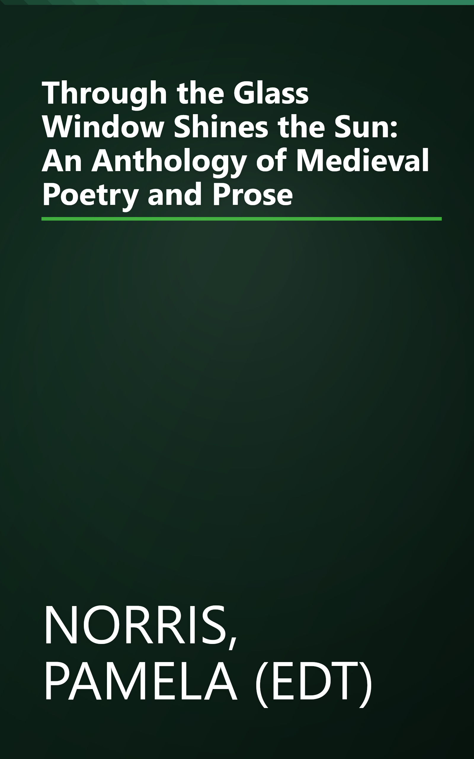 Through the Glass Window Shines the Sun: An Anthology of Medieval Poetry and Prose book cover