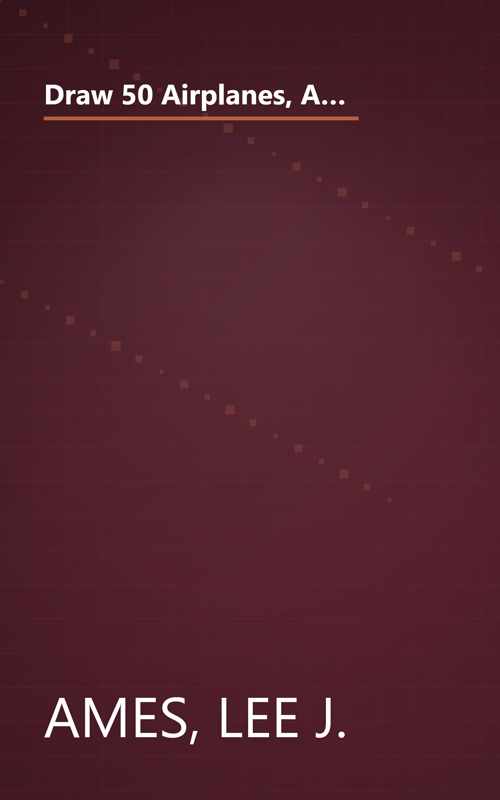 Draw 50 Airplanes, Aircrafts, and Spacecraft: The Step-by-Step Way to Draw World War II Fighter Planes, Modern Jets, Space Capsules, and Much More... (Zephyr Book) book cover