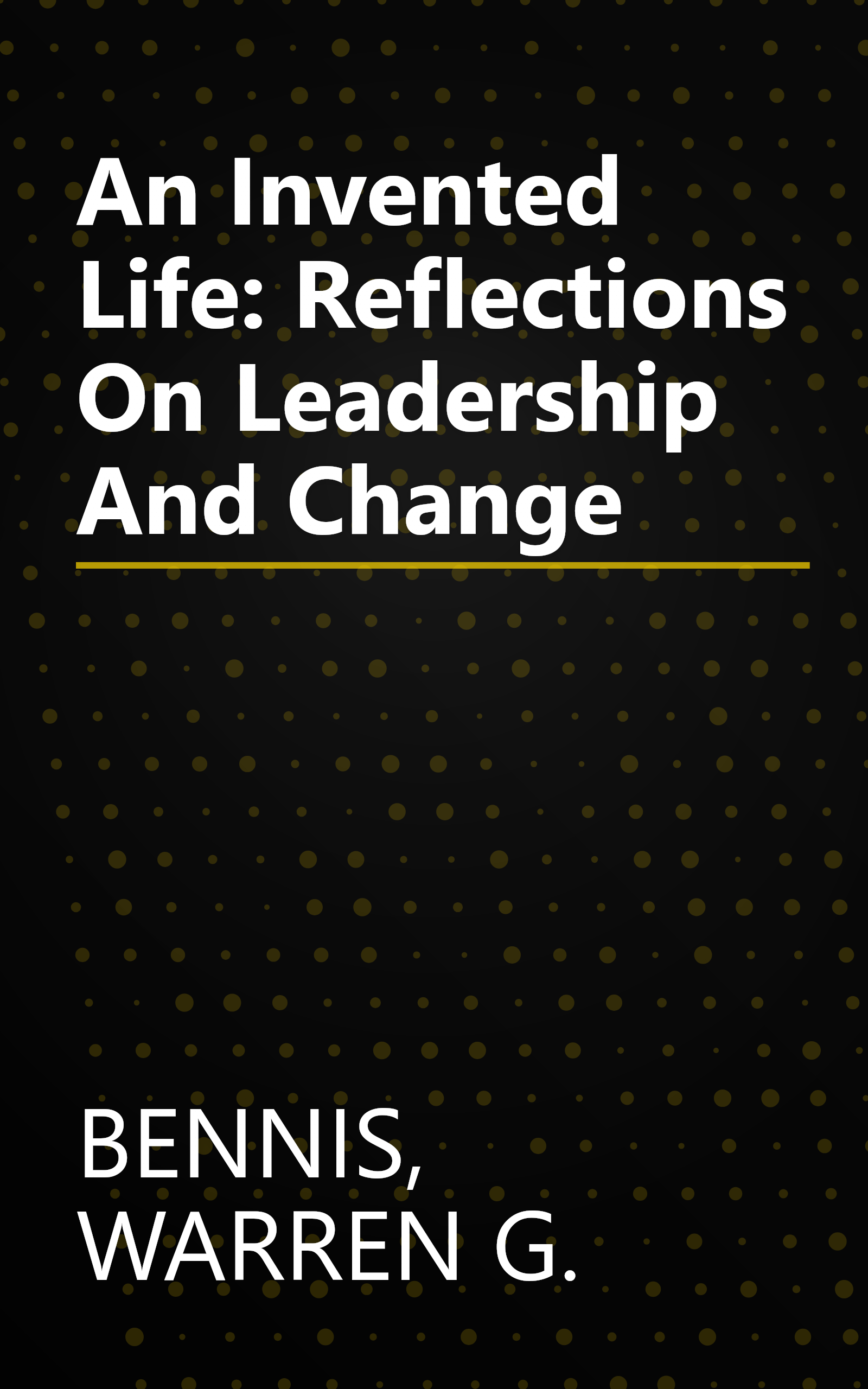 An Invented Life: Reflections On Leadership And Change book cover