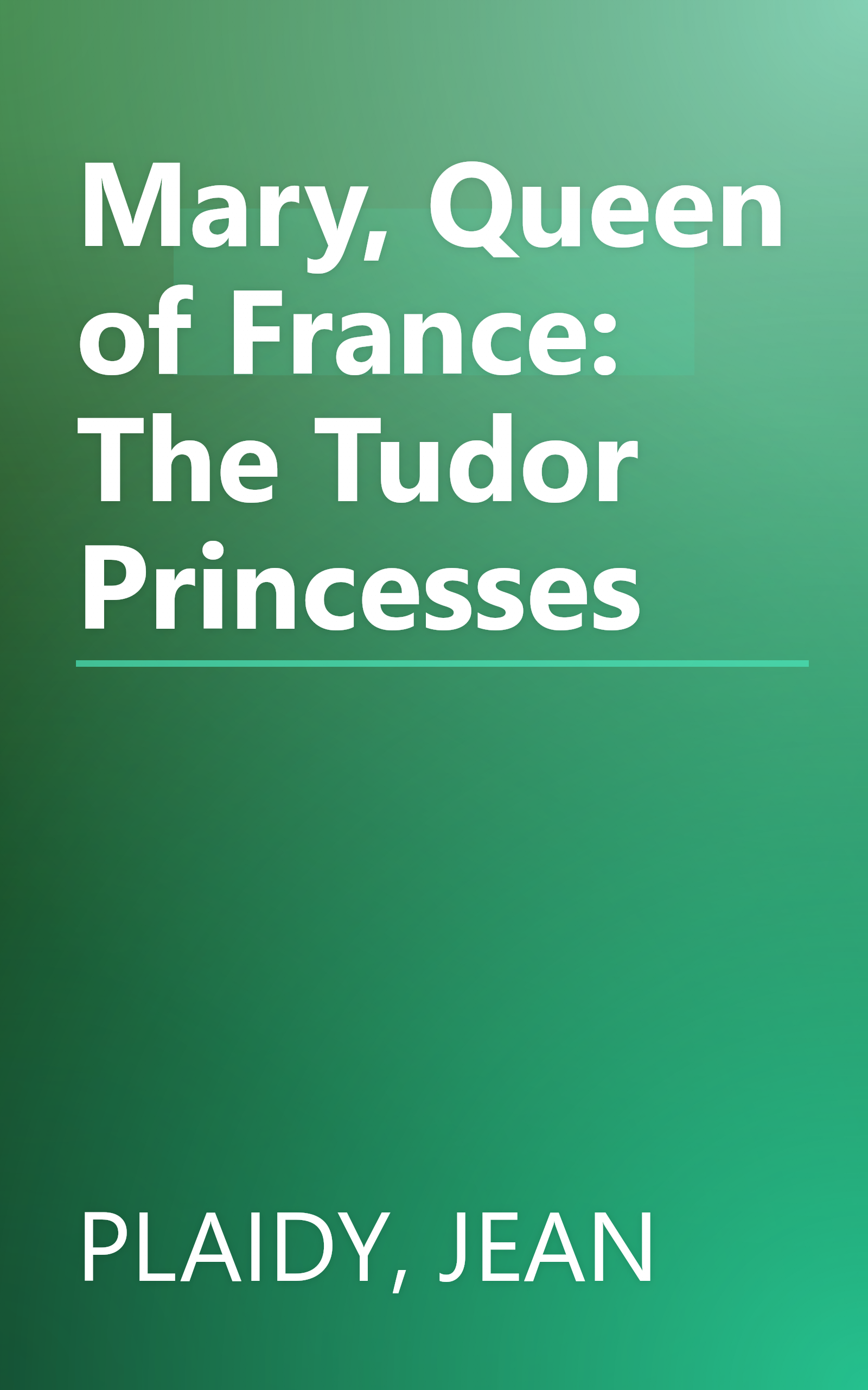Mary, Queen of France: The Tudor Princesses book cover