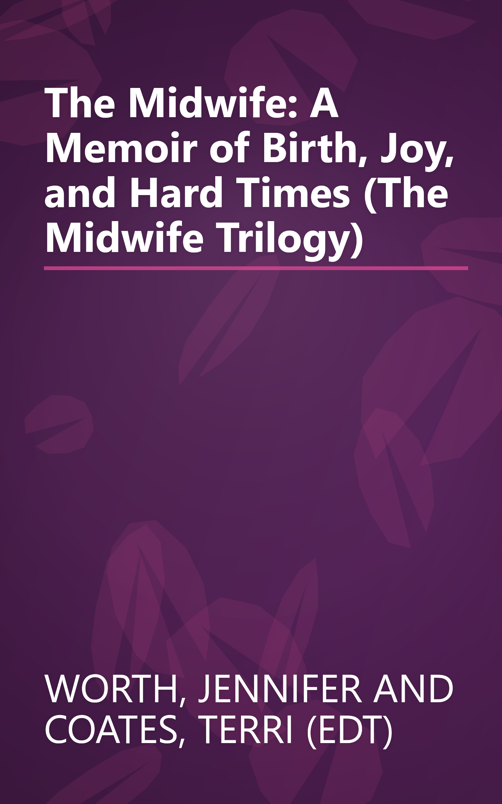 The Midwife: A Memoir of Birth, Joy, and Hard Times (The Midwife Trilogy) book cover