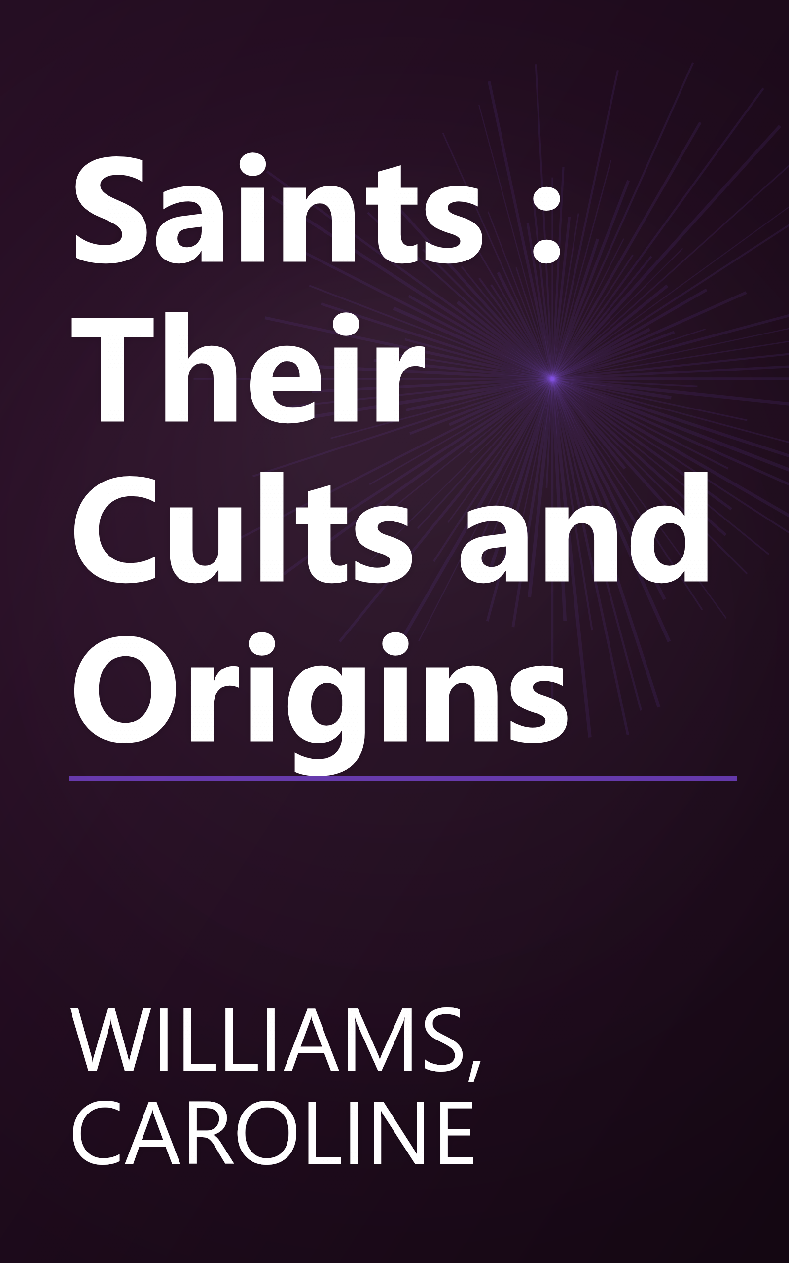 Saints : Their Cults and Origins book cover