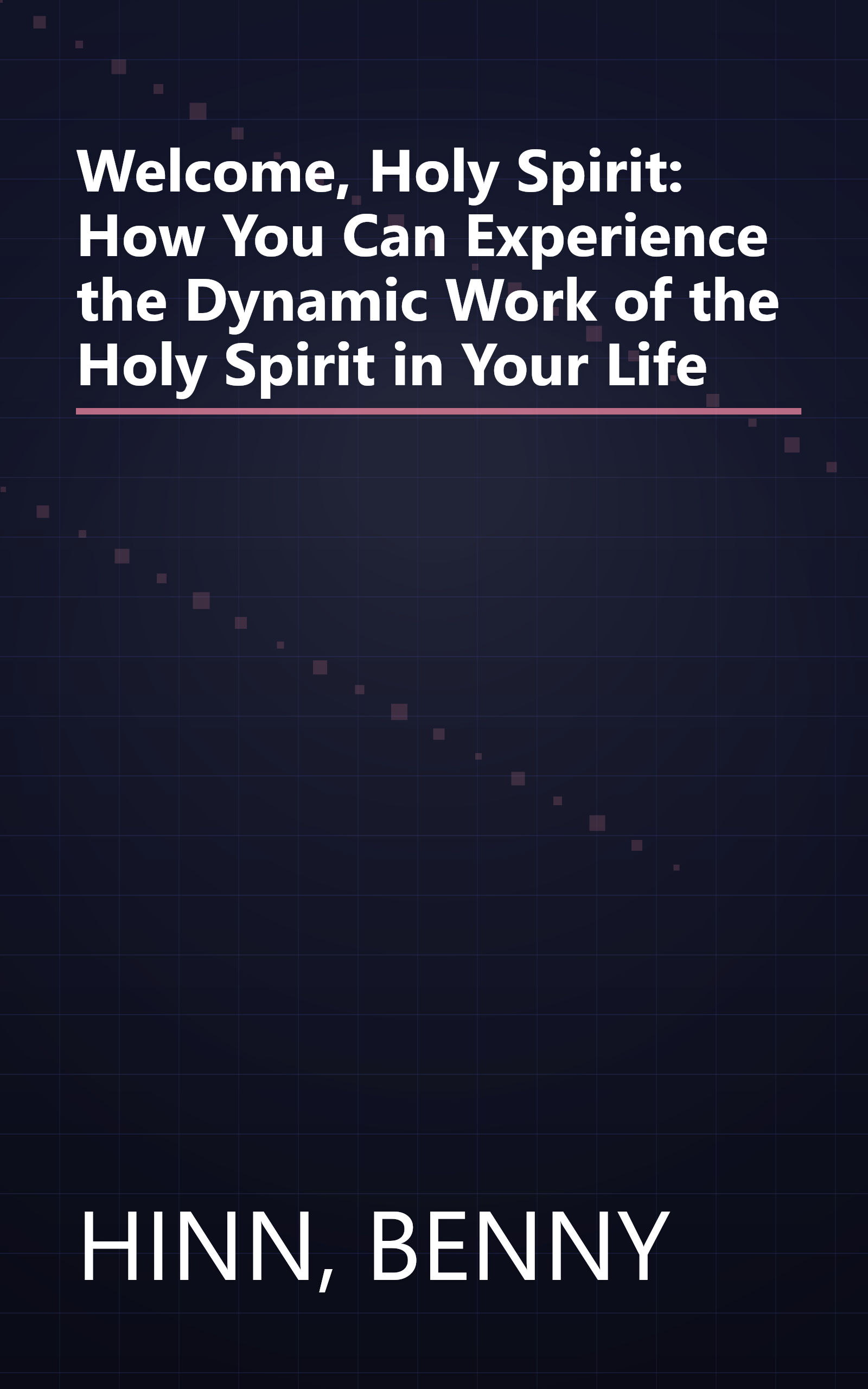 Welcome, Holy Spirit: How You Can Experience the Dynamic Work of the Holy Spirit in Your Life book cover