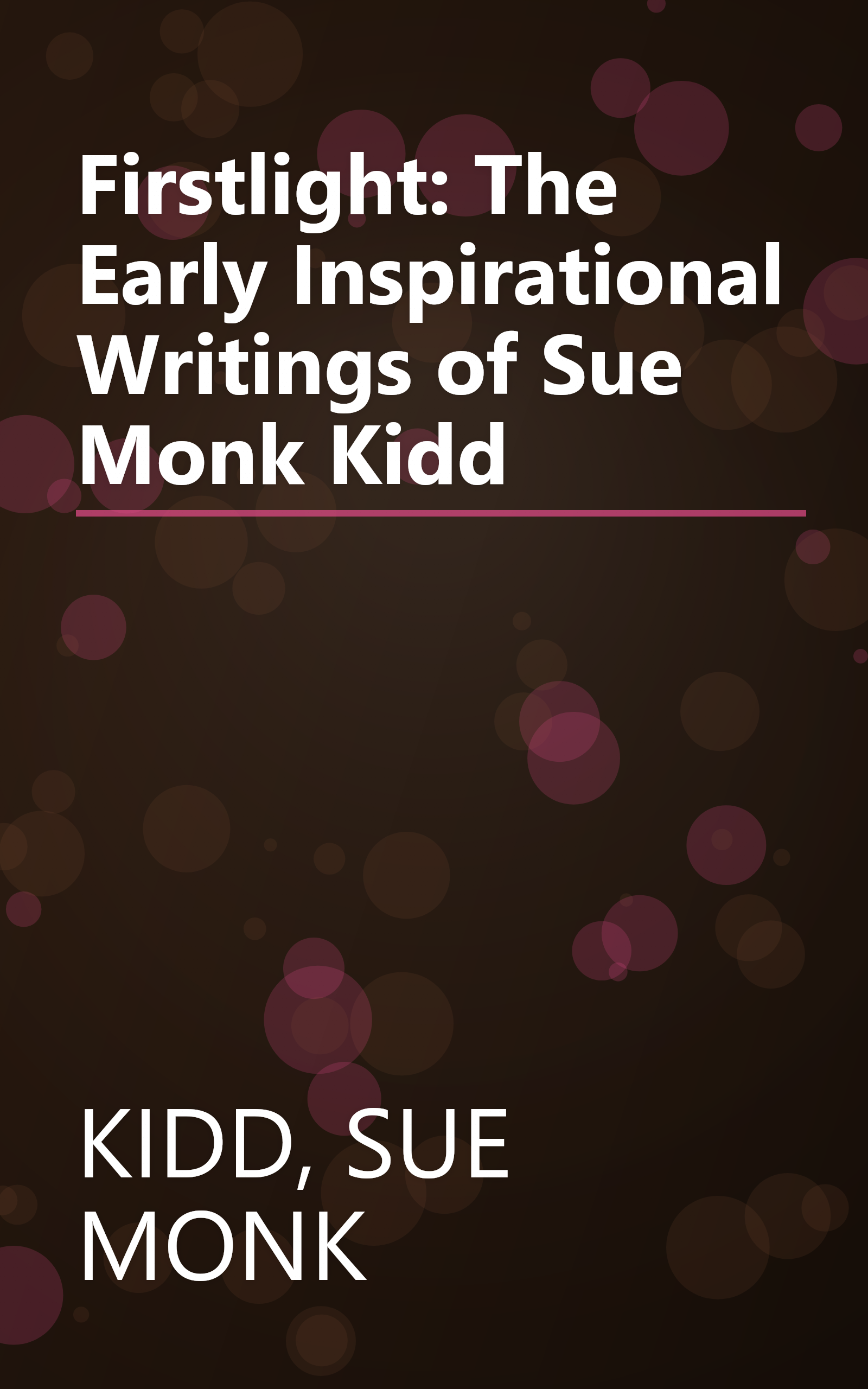 Firstlight: The Early Inspirational Writings of Sue Monk Kidd book cover