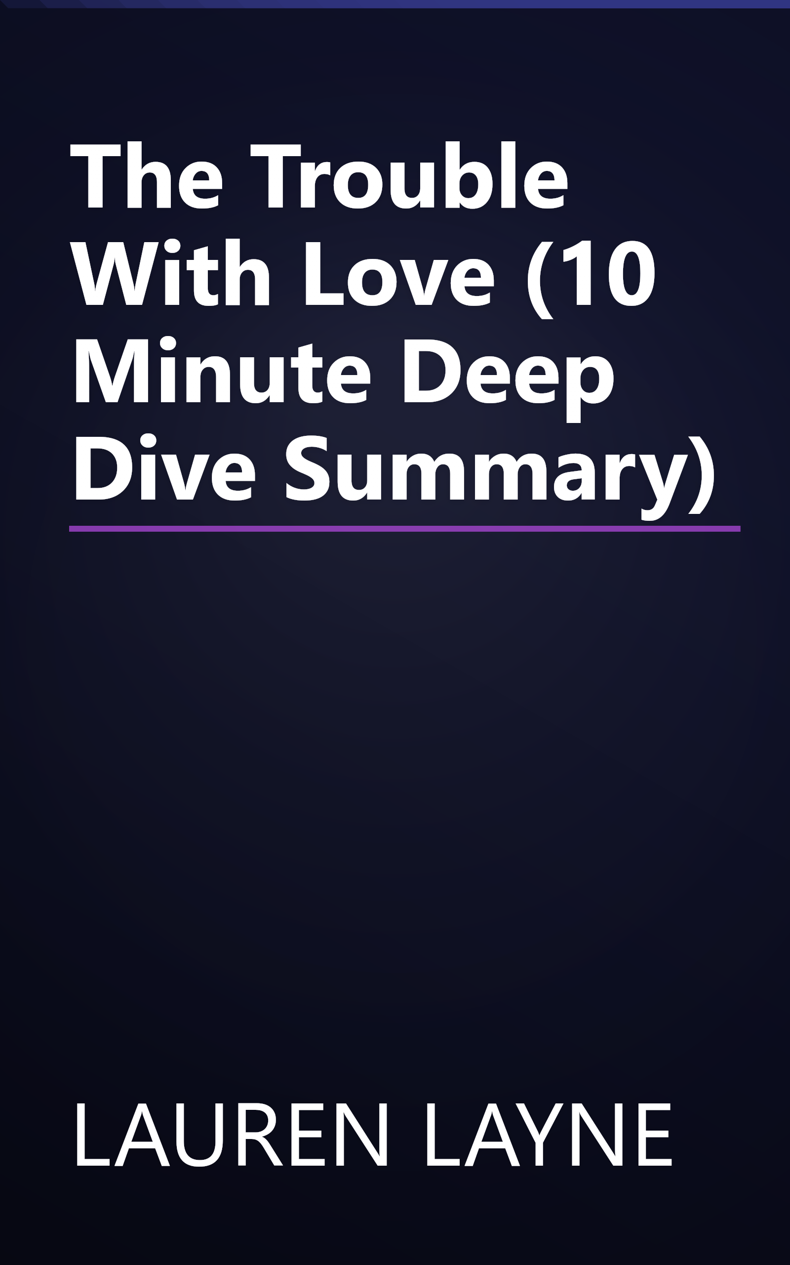 The Trouble With Love (10 Minute   Deep Dive Summary) book cover