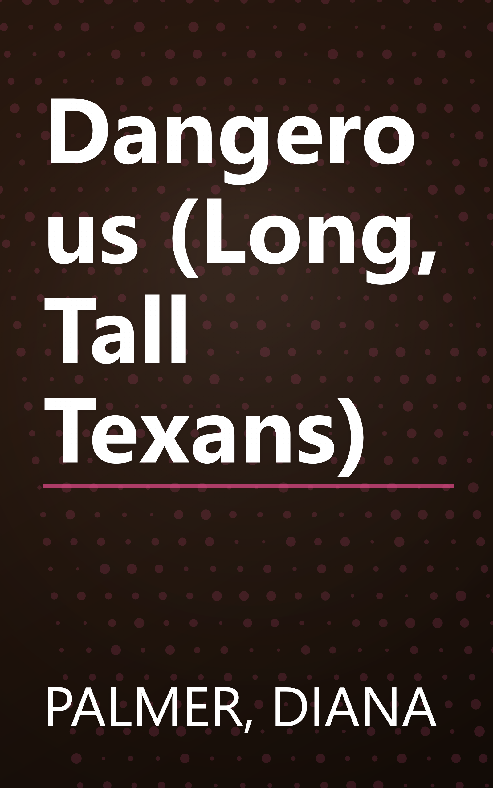 Dangerous (Long, Tall Texans) book cover