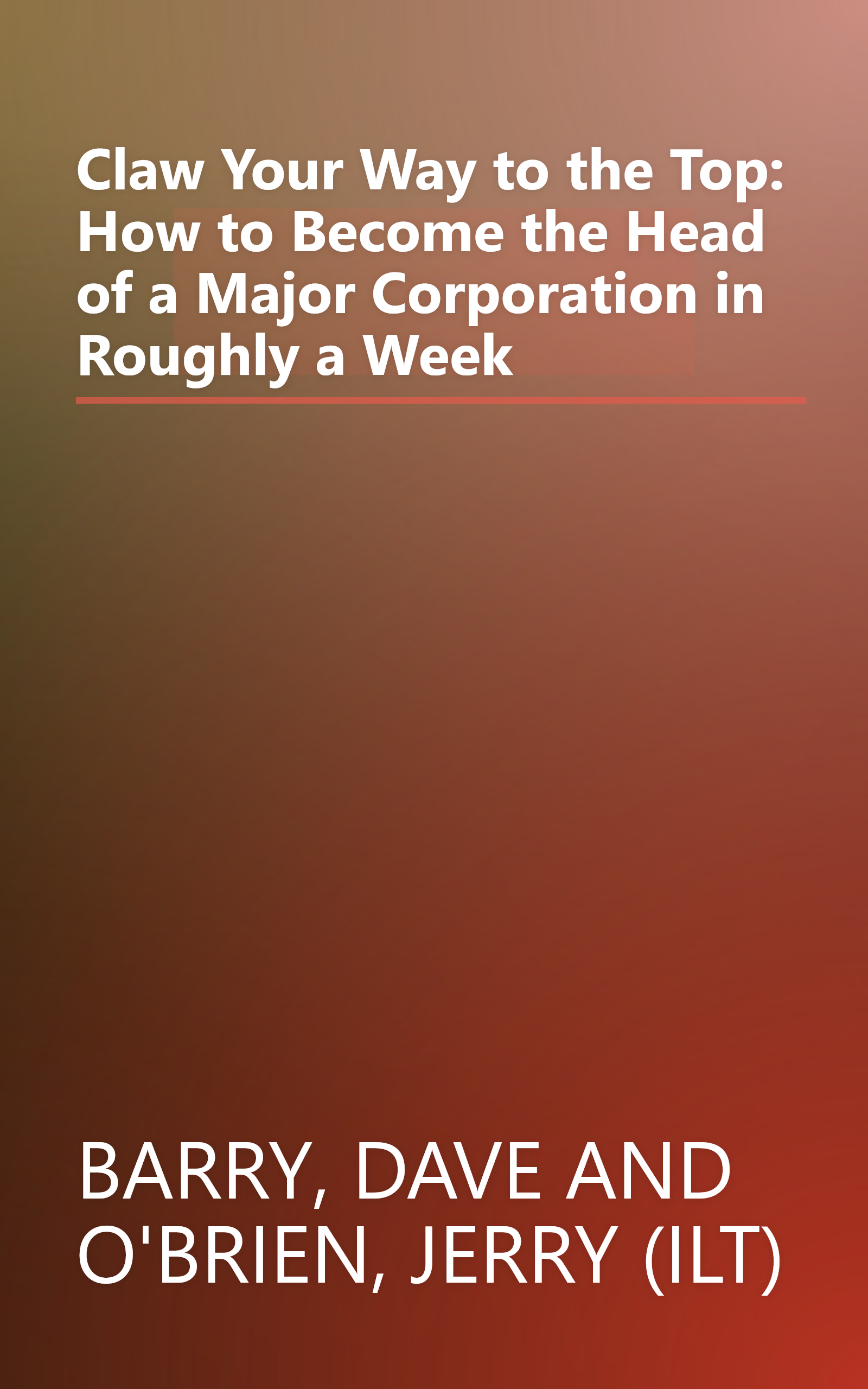 Claw Your Way to the Top: How to Become the Head of a Major Corporation in Roughly a Week book cover