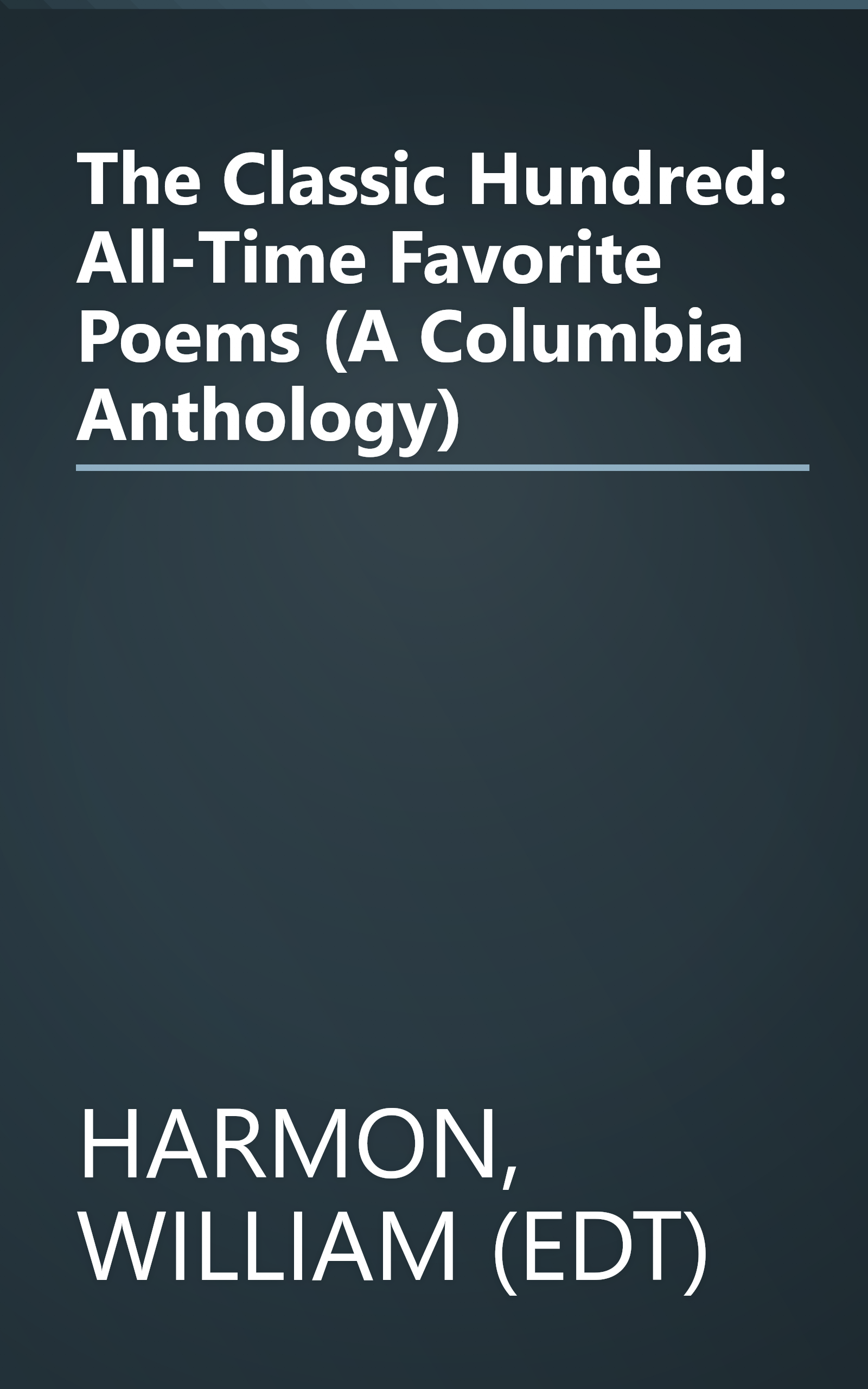 The Classic Hundred: All-Time Favorite Poems (A Columbia Anthology) book cover