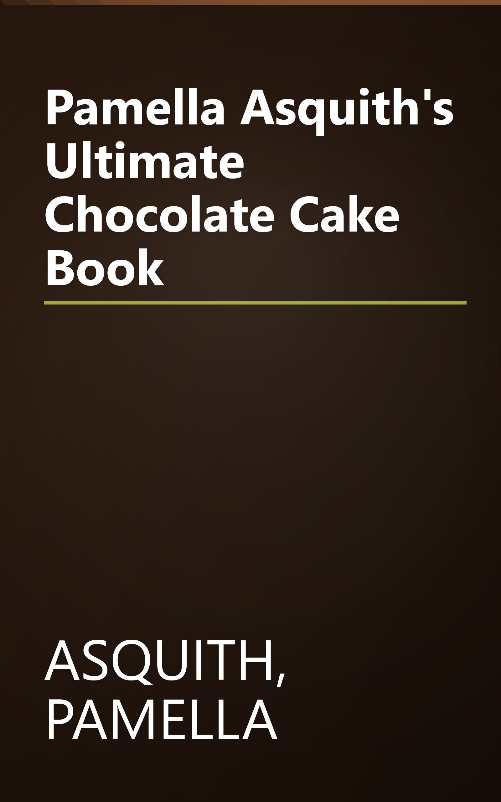 Pamella Asquith's Ultimate Chocolate Cake Book book cover