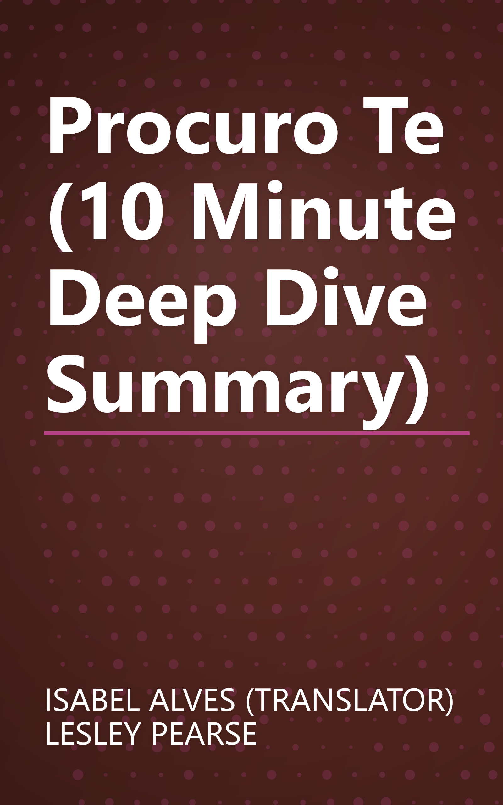 Procuro Te (10 Minute   Deep Dive Summary) book cover