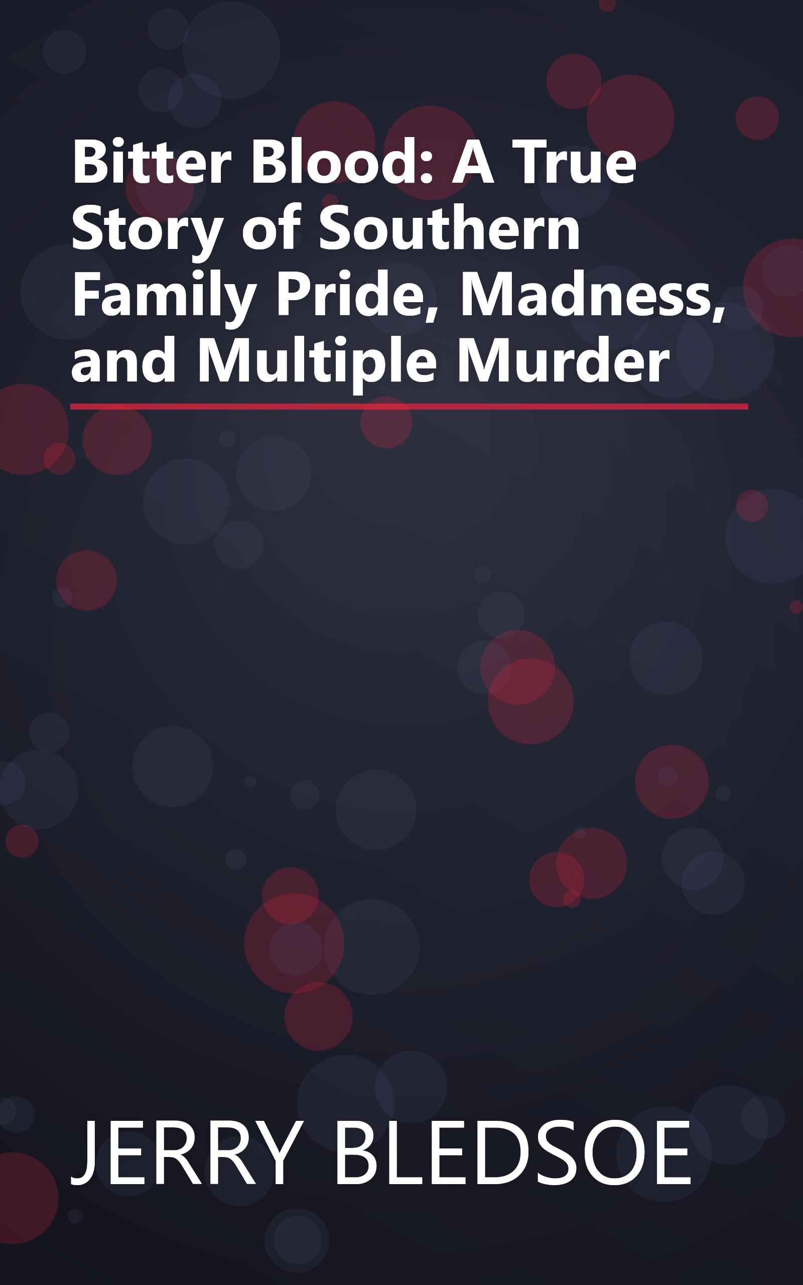 Bitter Blood: A True Story of Southern Family Pride, Madness, and Multiple Murder book cover