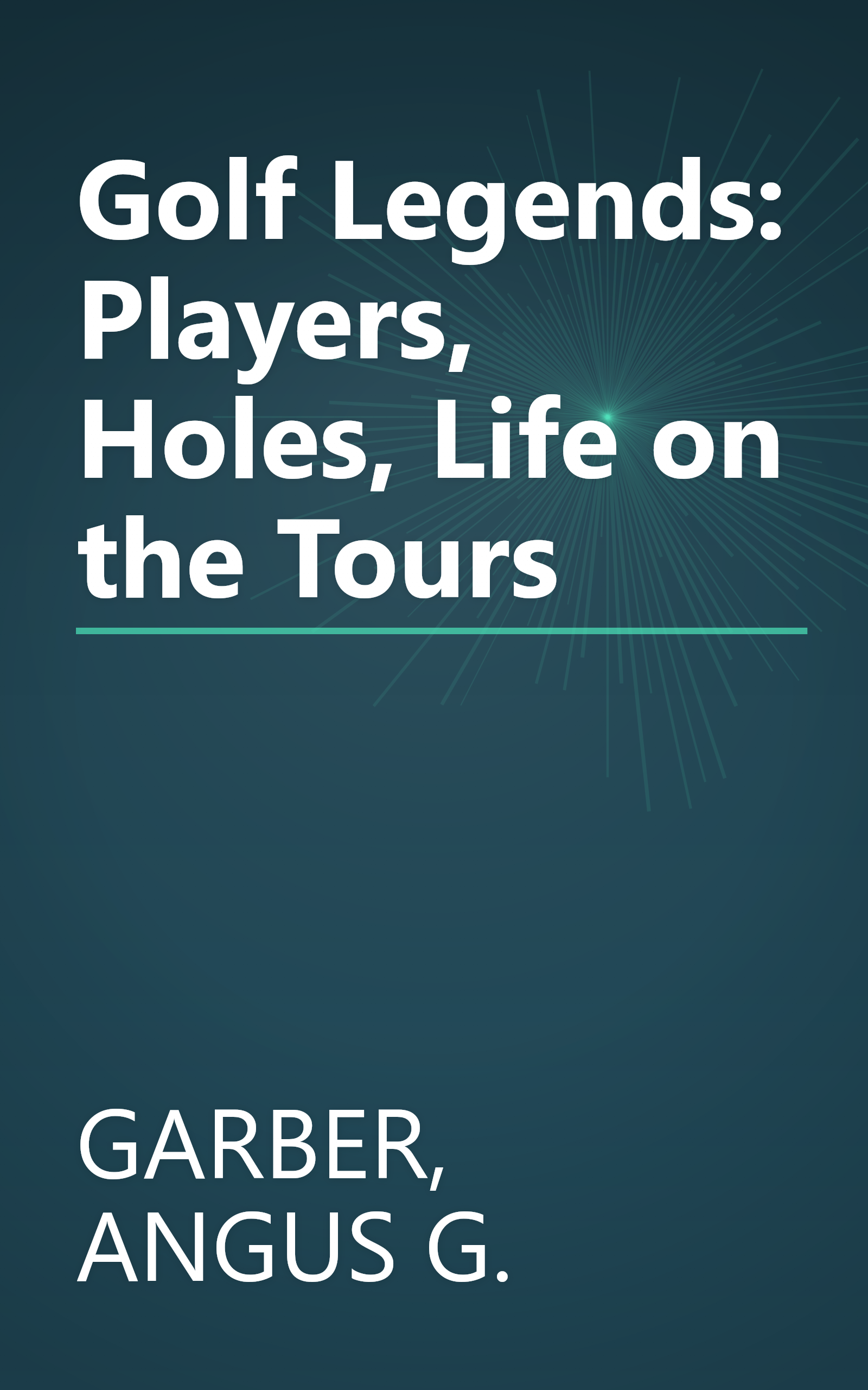 Golf Legends: Players, Holes, Life on the Tours book cover