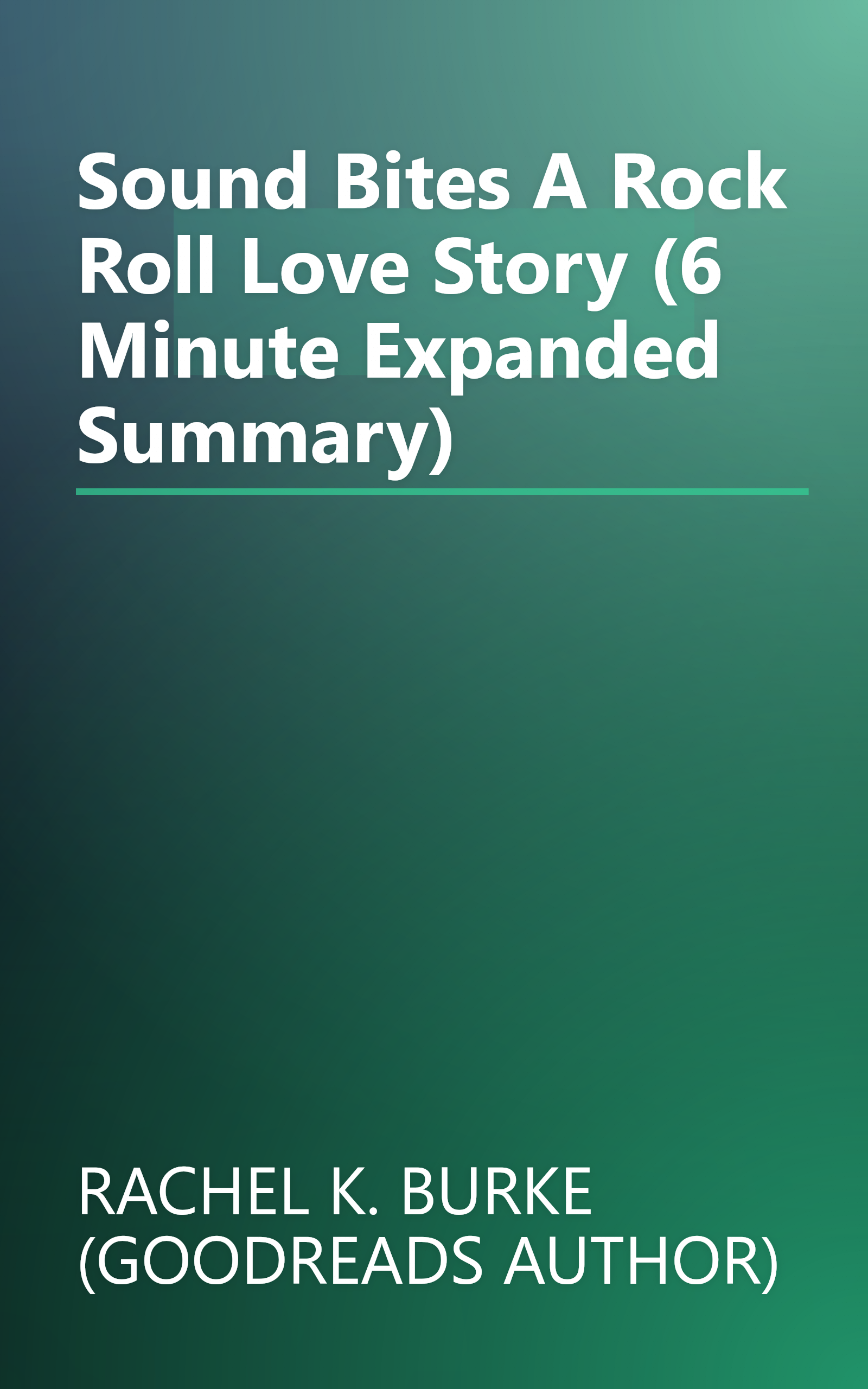 Sound Bites  A Rock   Roll Love Story (6 Minute   Expanded Summary) book cover