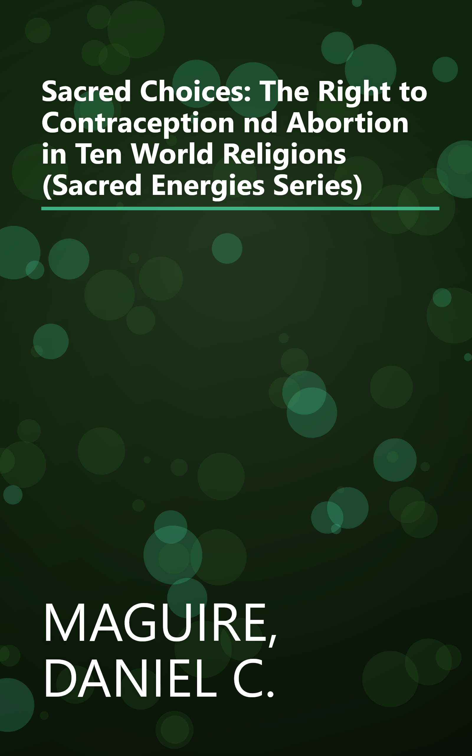 Sacred Choices: The Right to Contraception nd Abortion in Ten World Religions (Sacred Energies Series) book cover
