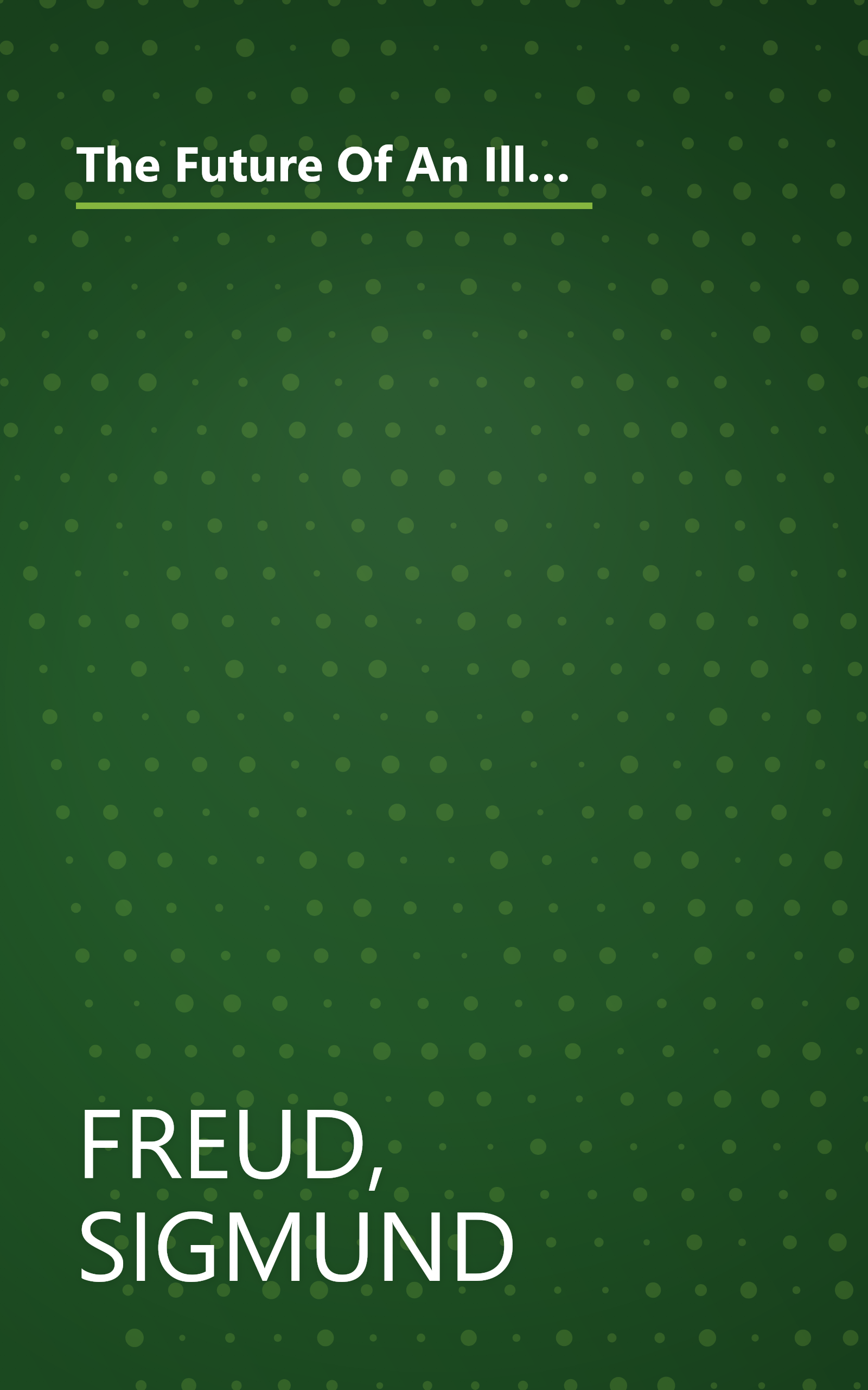 The Future Of An Illusion Translated by W. D. Robson-Scott, Revised and Newly Edited by James Strachey book cover