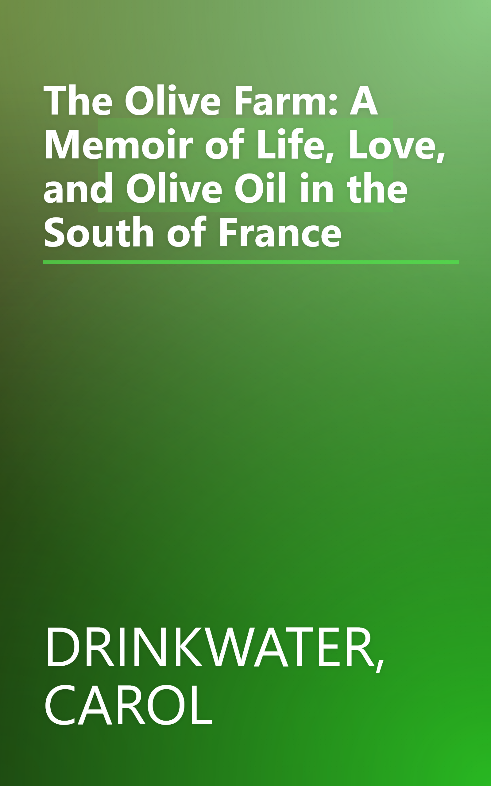 The Olive Farm: A Memoir of Life, Love, and Olive Oil in the South of France book cover