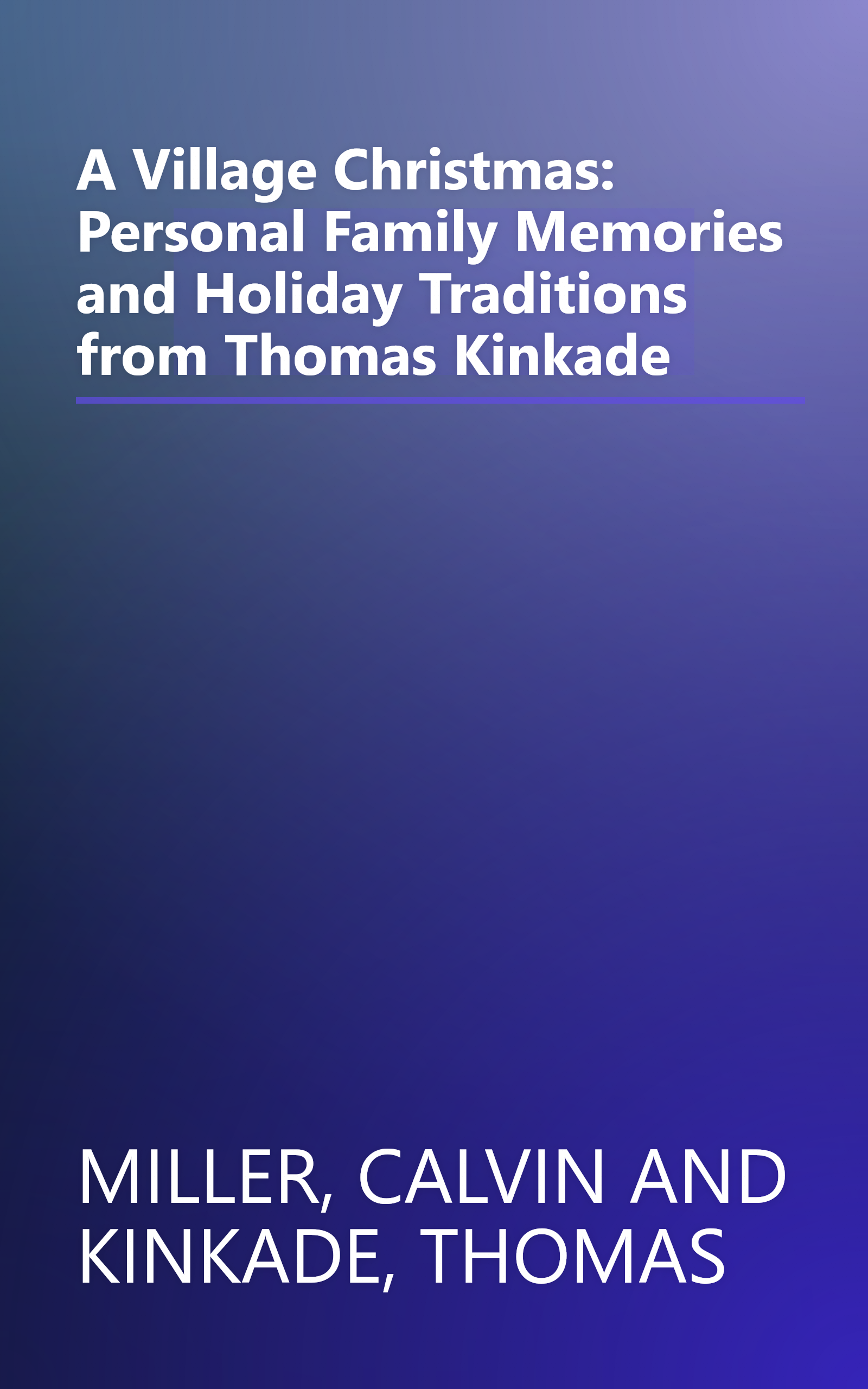 A Village Christmas: Personal Family Memories and Holiday Traditions from Thomas Kinkade book cover