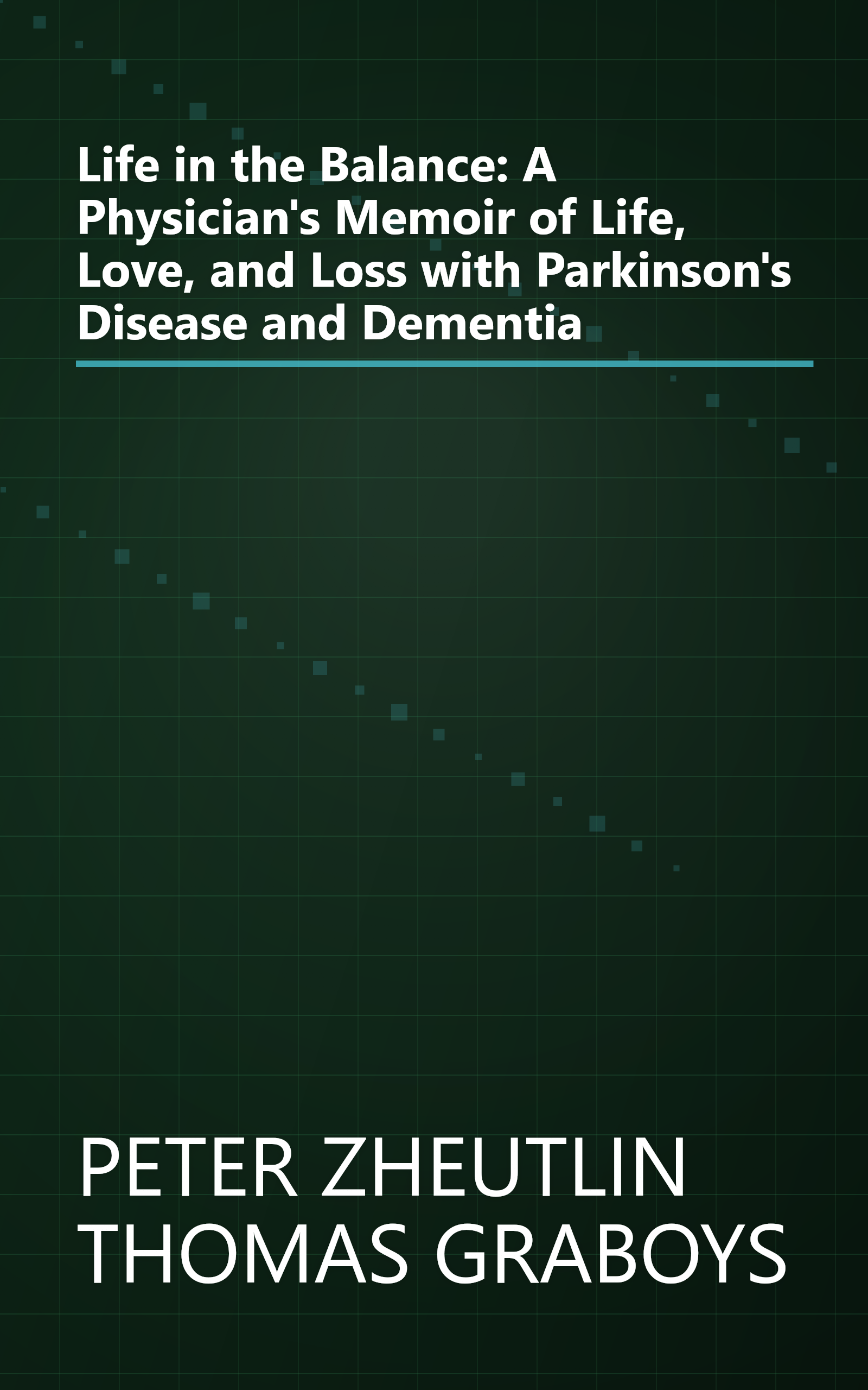 Life in the Balance: A Physician's Memoir of Life, Love, and Loss with Parkinson's Disease and Dementia book cover