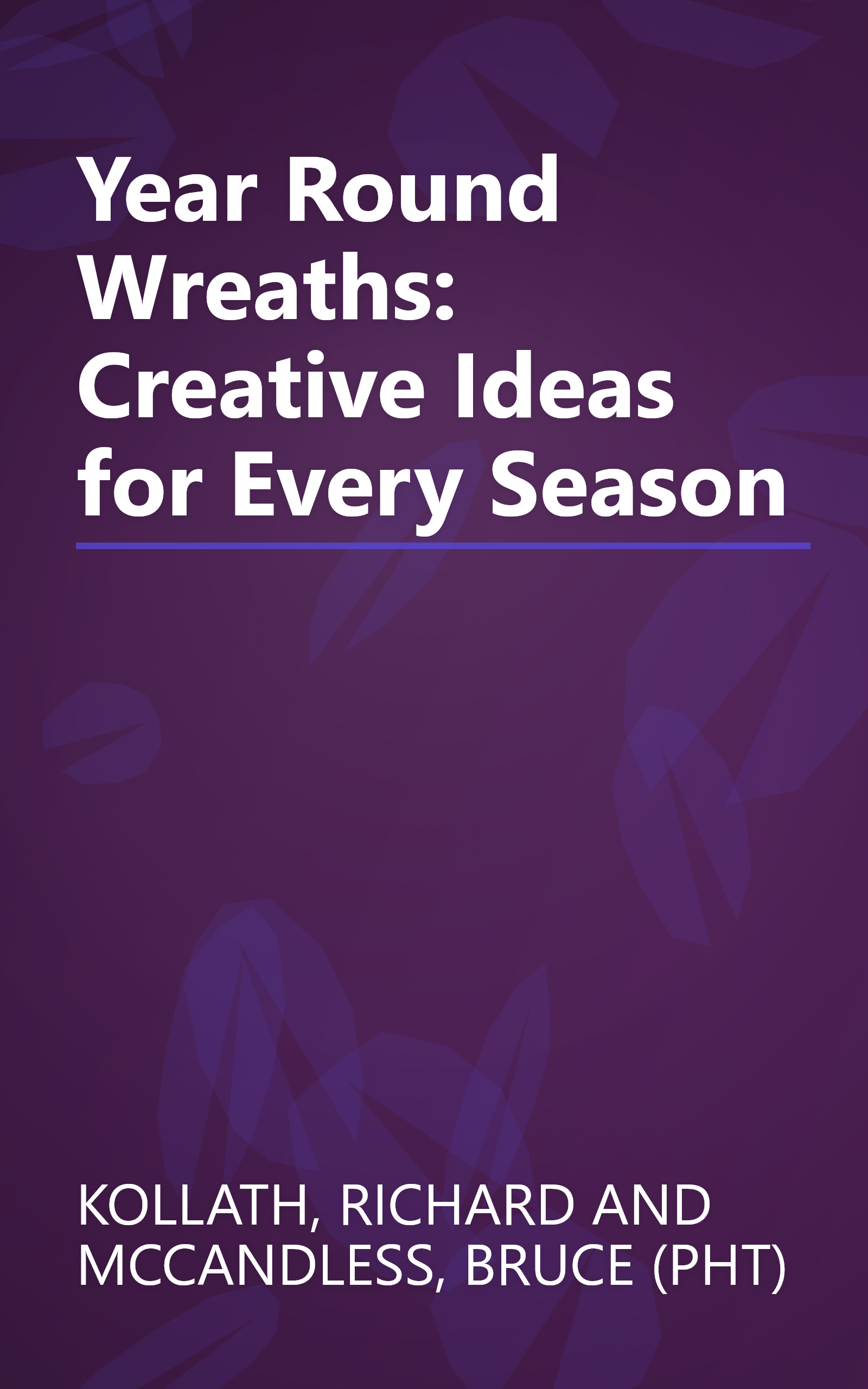 Year Round Wreaths: Creative Ideas for Every Season book cover