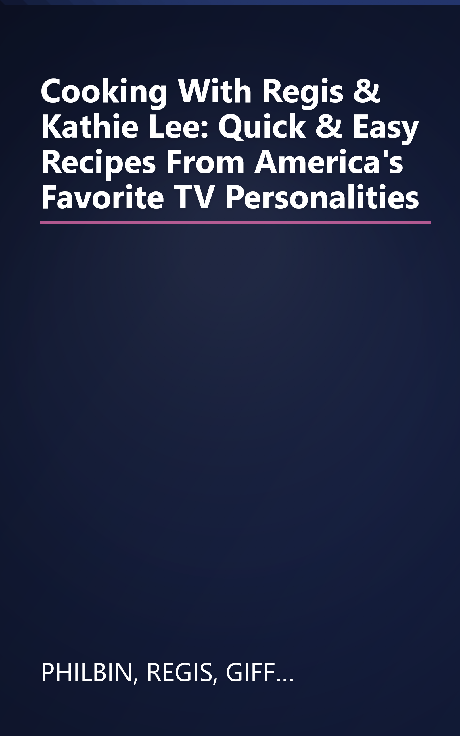 Cooking With Regis & Kathie Lee: Quick & Easy Recipes From America's Favorite TV Personalities book cover