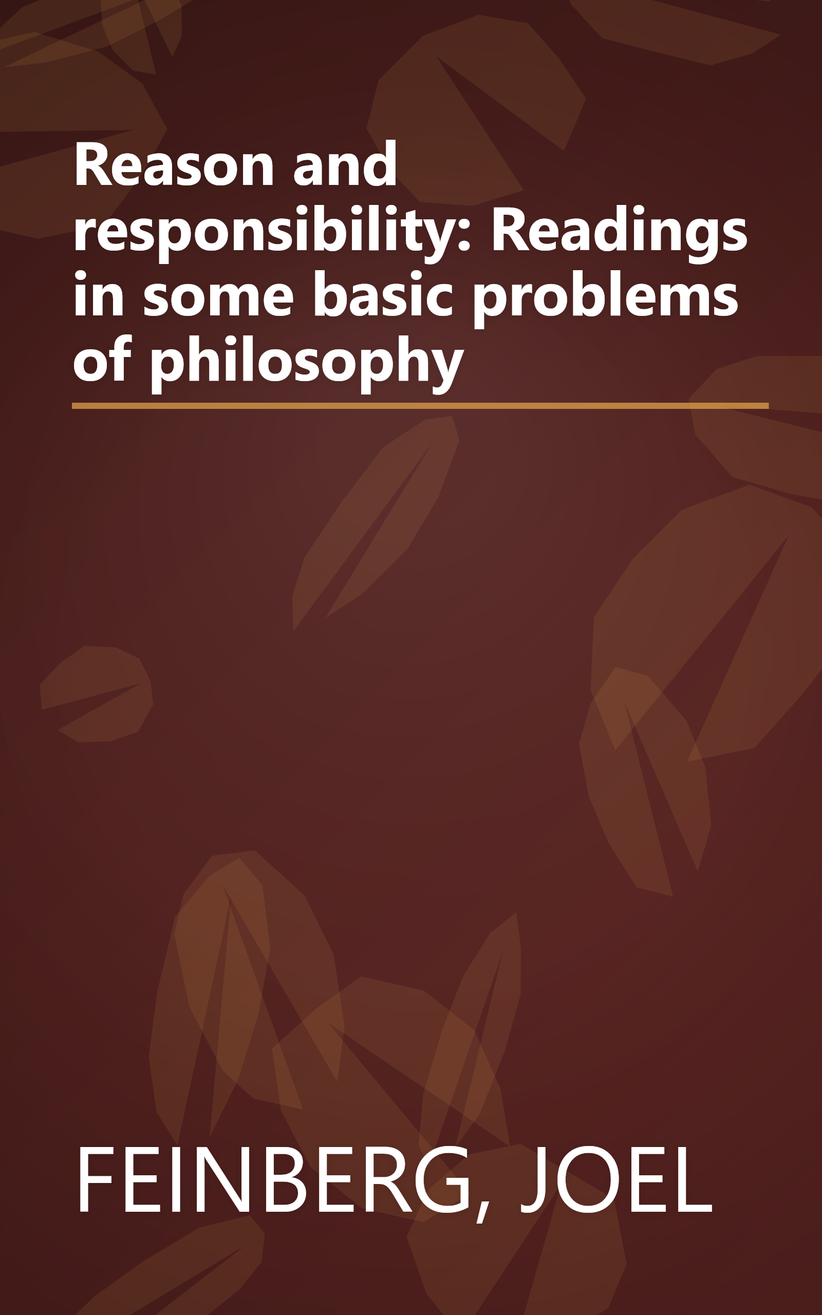 Reason and responsibility: Readings in some basic problems of philosophy book cover