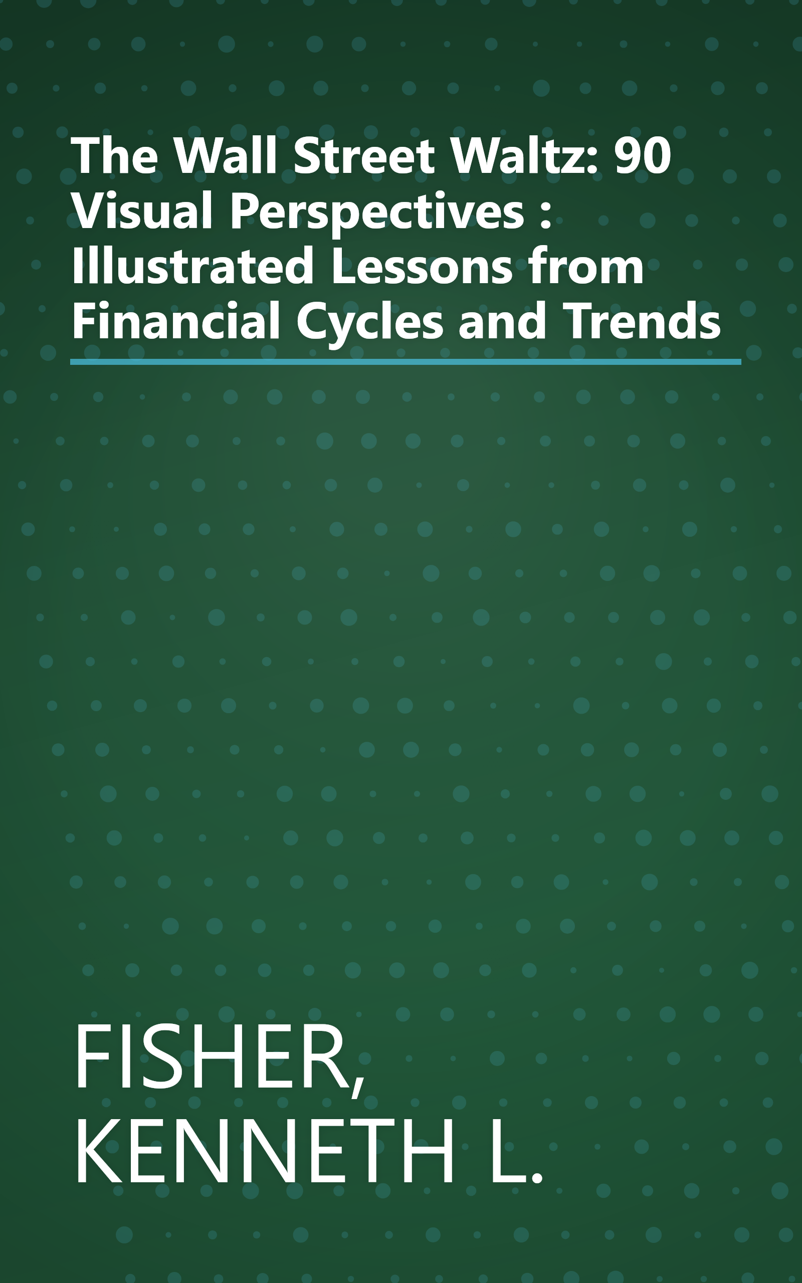 The Wall Street Waltz: 90 Visual Perspectives : Illustrated Lessons from Financial Cycles and Trends book cover