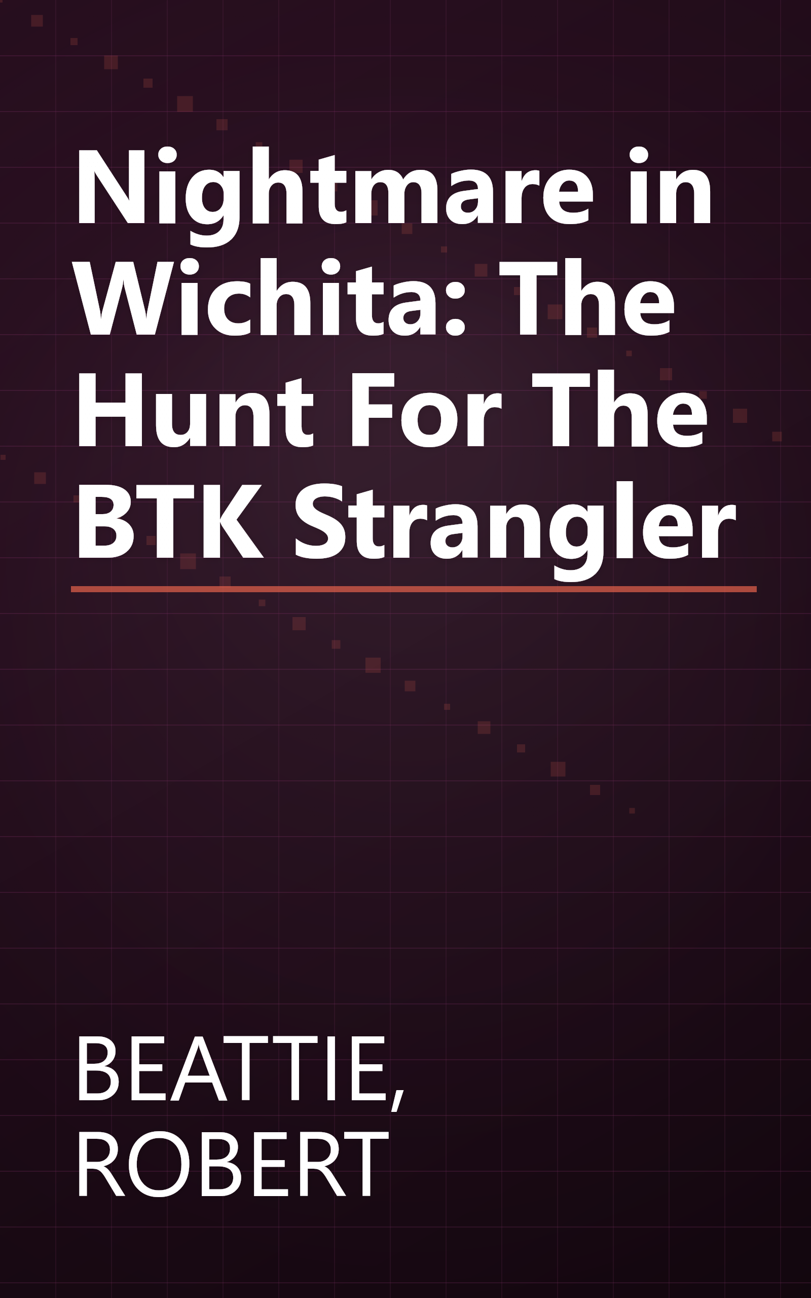 Nightmare in Wichita: The Hunt For The BTK Strangler book cover