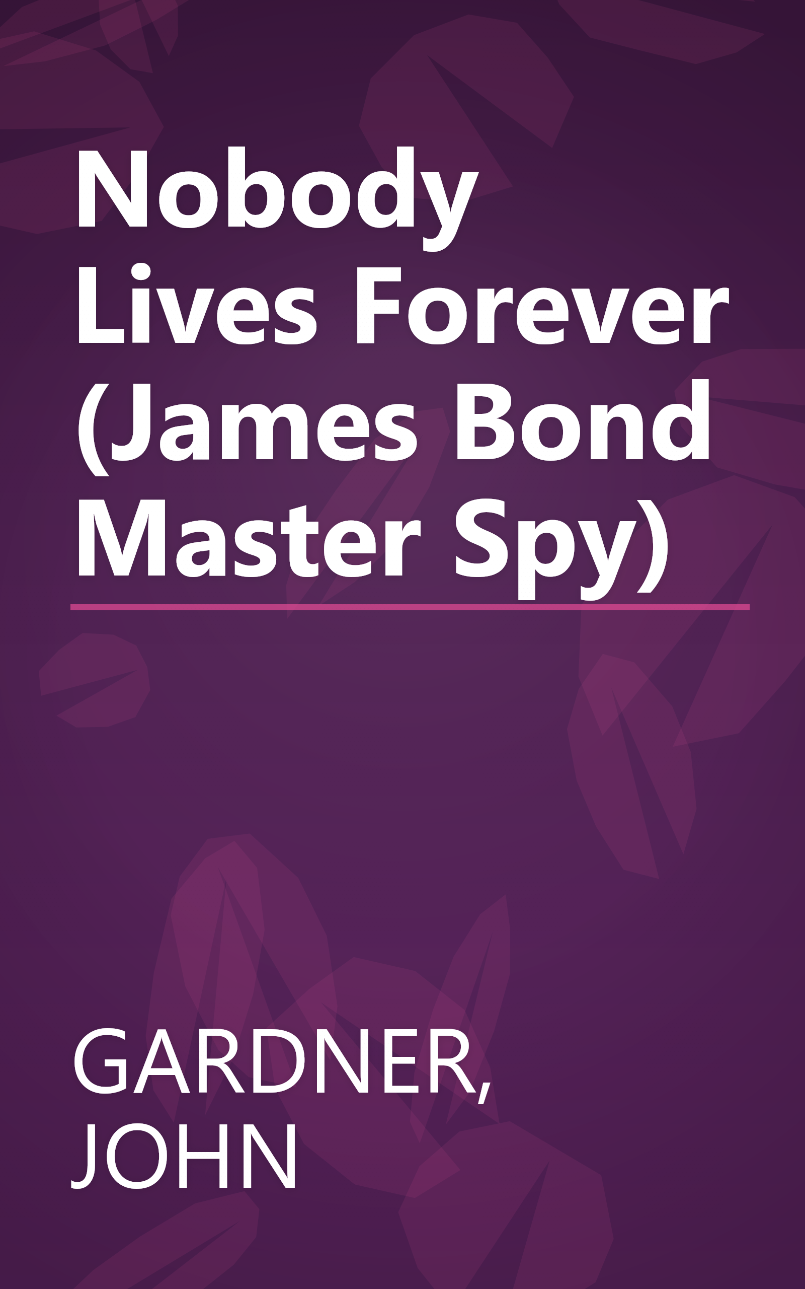 Nobody Lives Forever (James Bond Master Spy) book cover