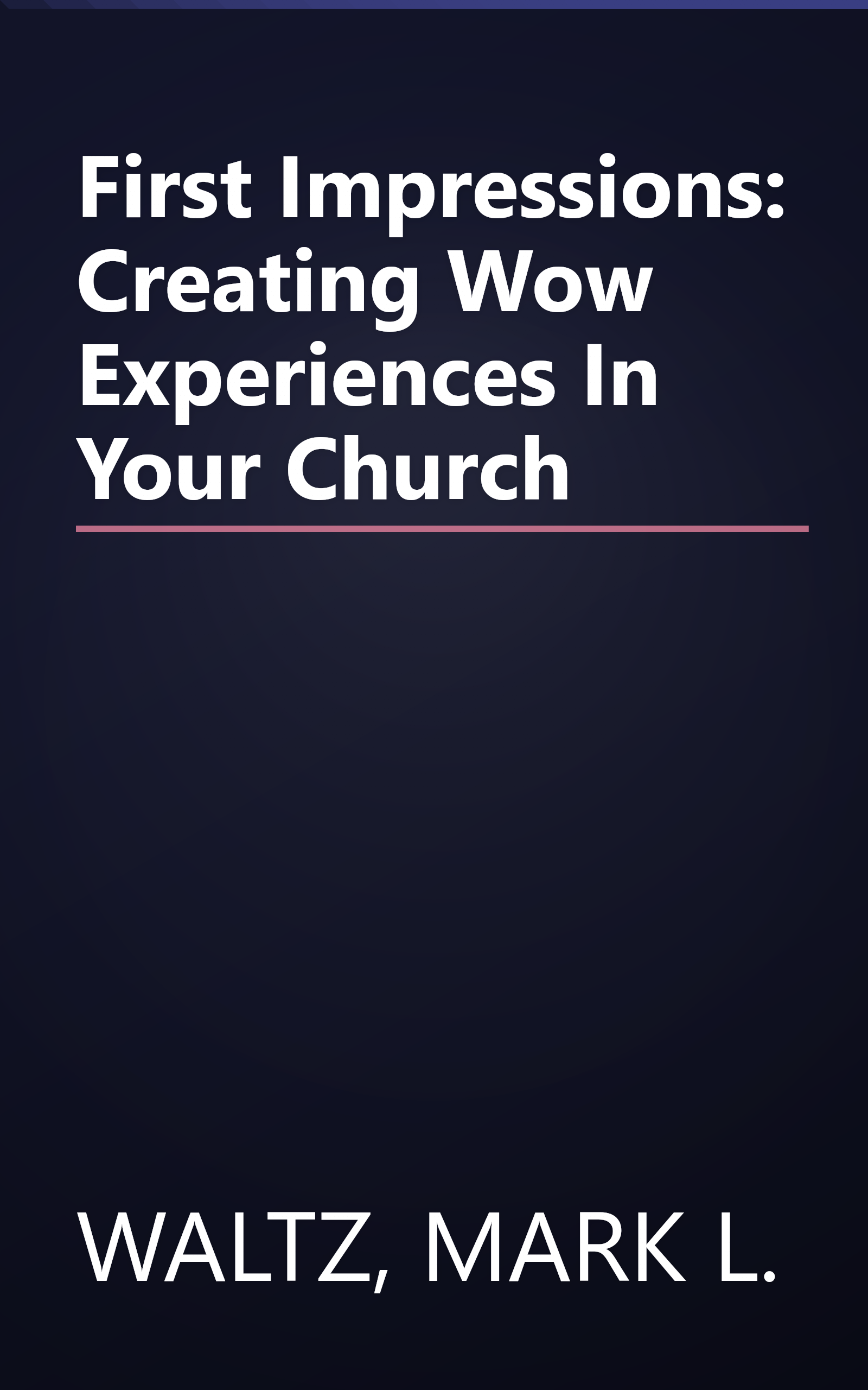 First Impressions: Creating Wow Experiences In Your Church book cover