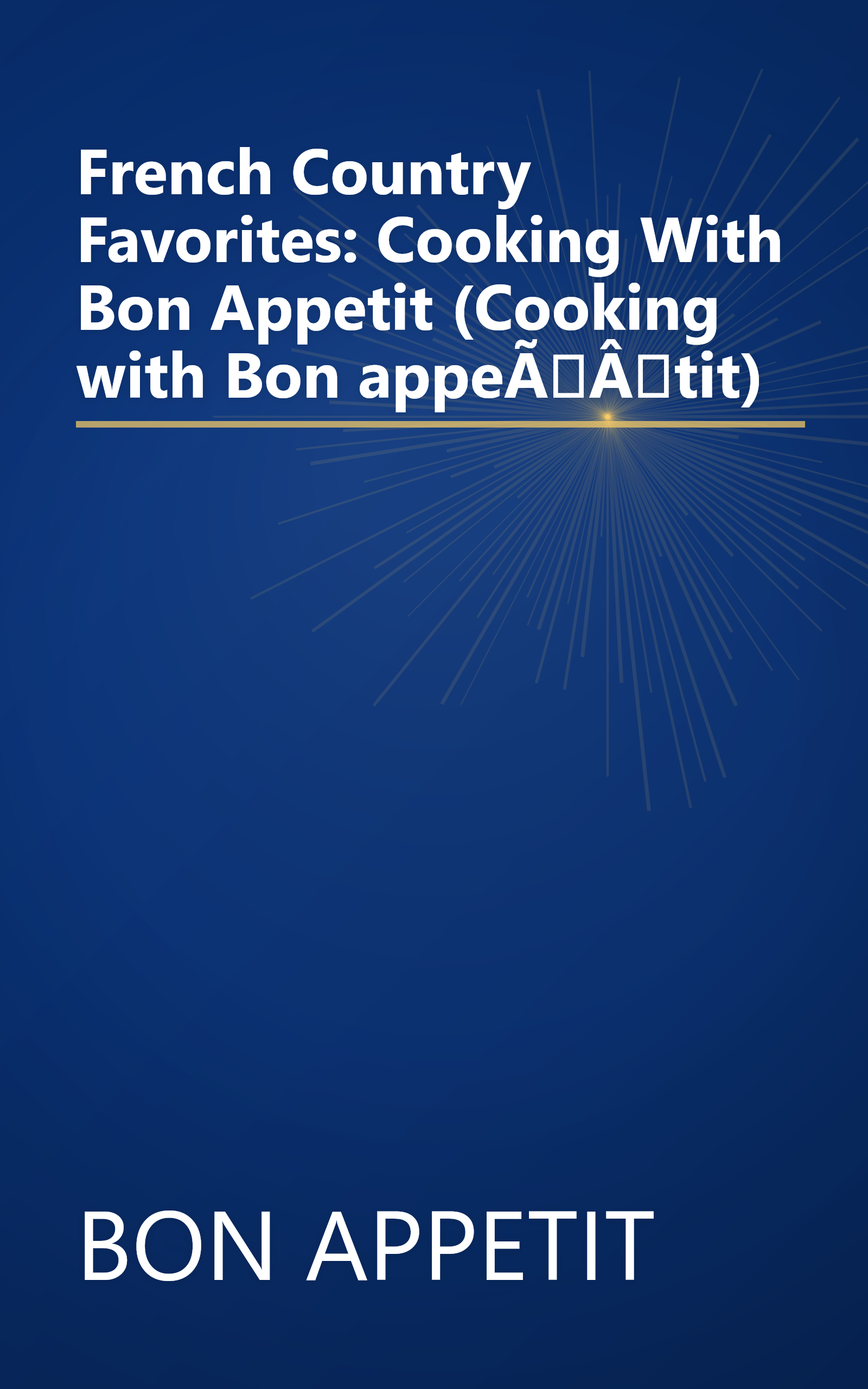 French Country Favorites: Cooking With Bon Appetit (Cooking with Bon appeÃÂtit) book cover