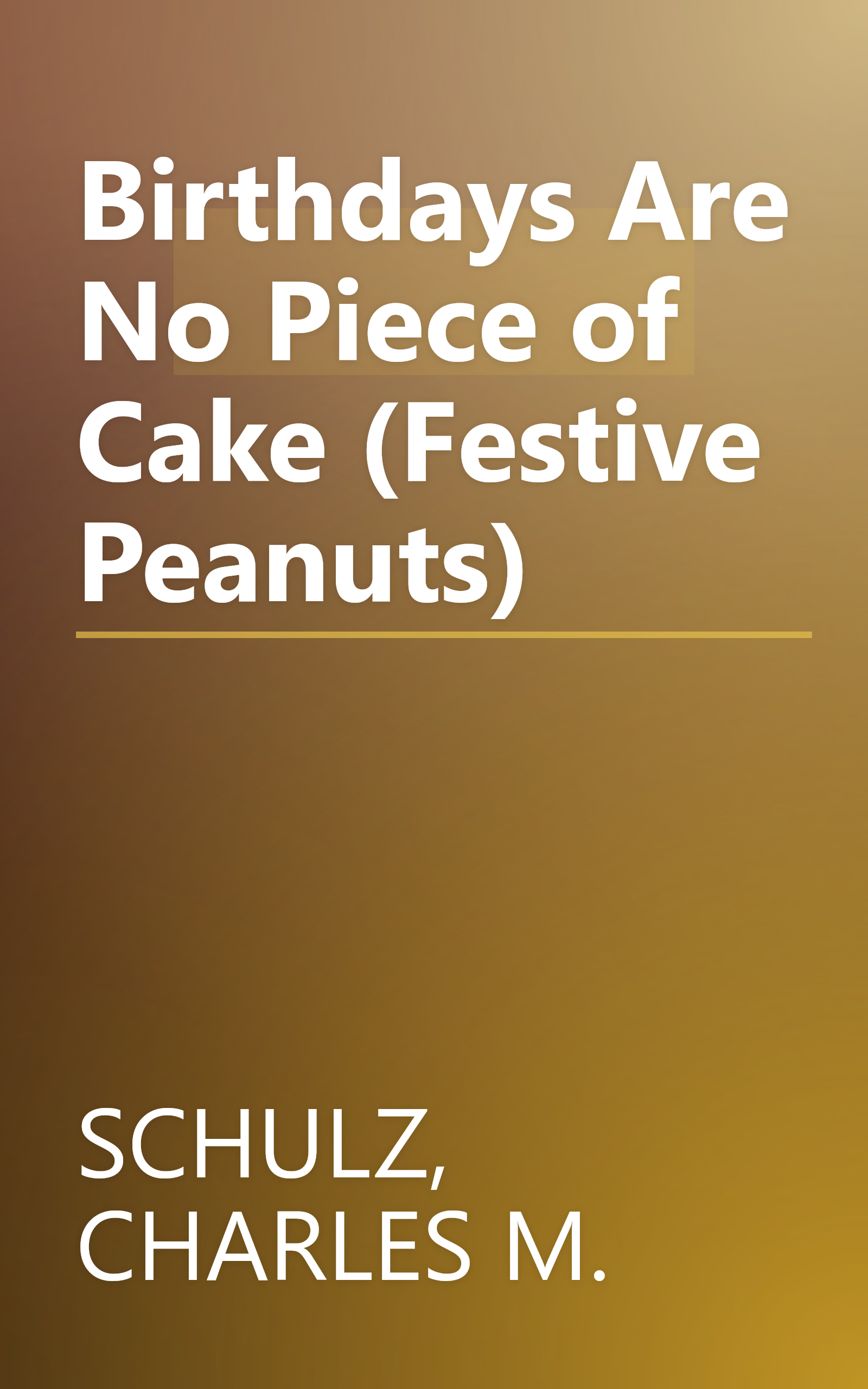 Birthdays Are No Piece of Cake (Festive Peanuts) book cover