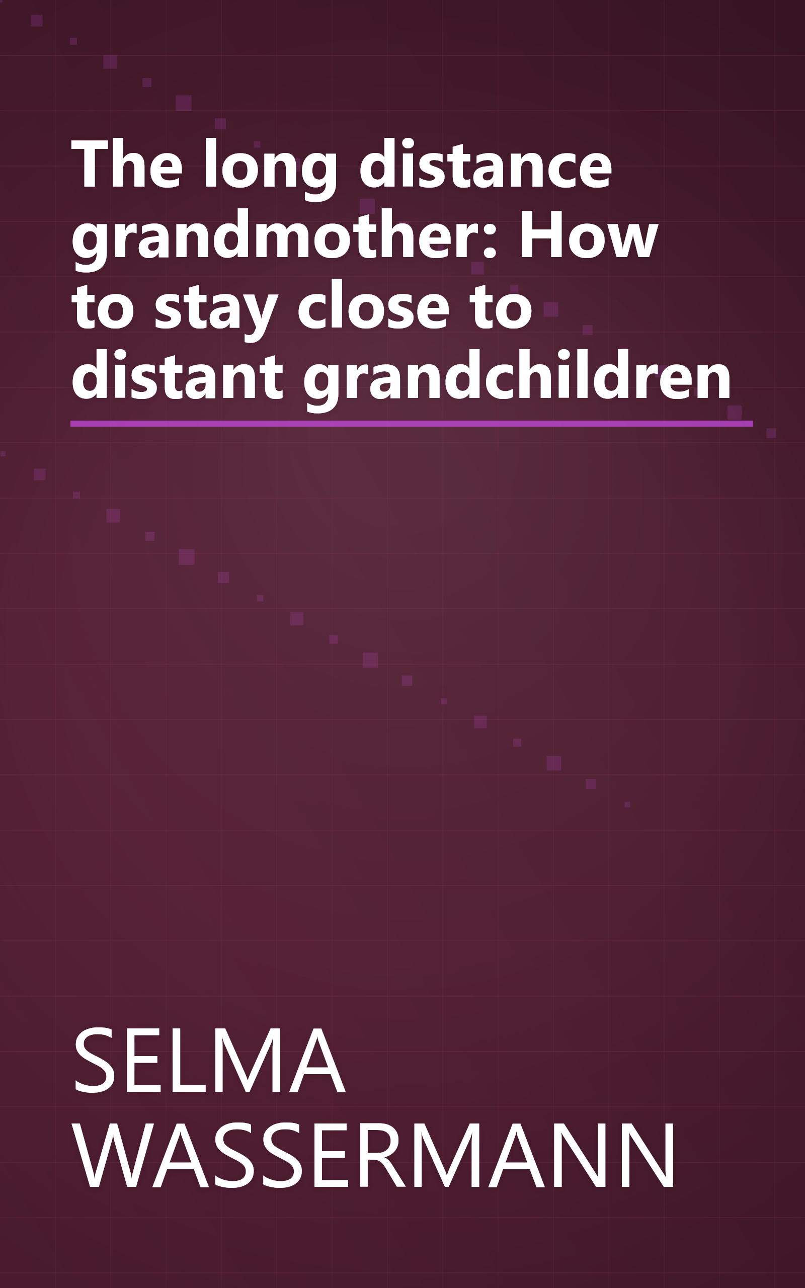 The long distance grandmother: How to stay close to distant grandchildren book cover