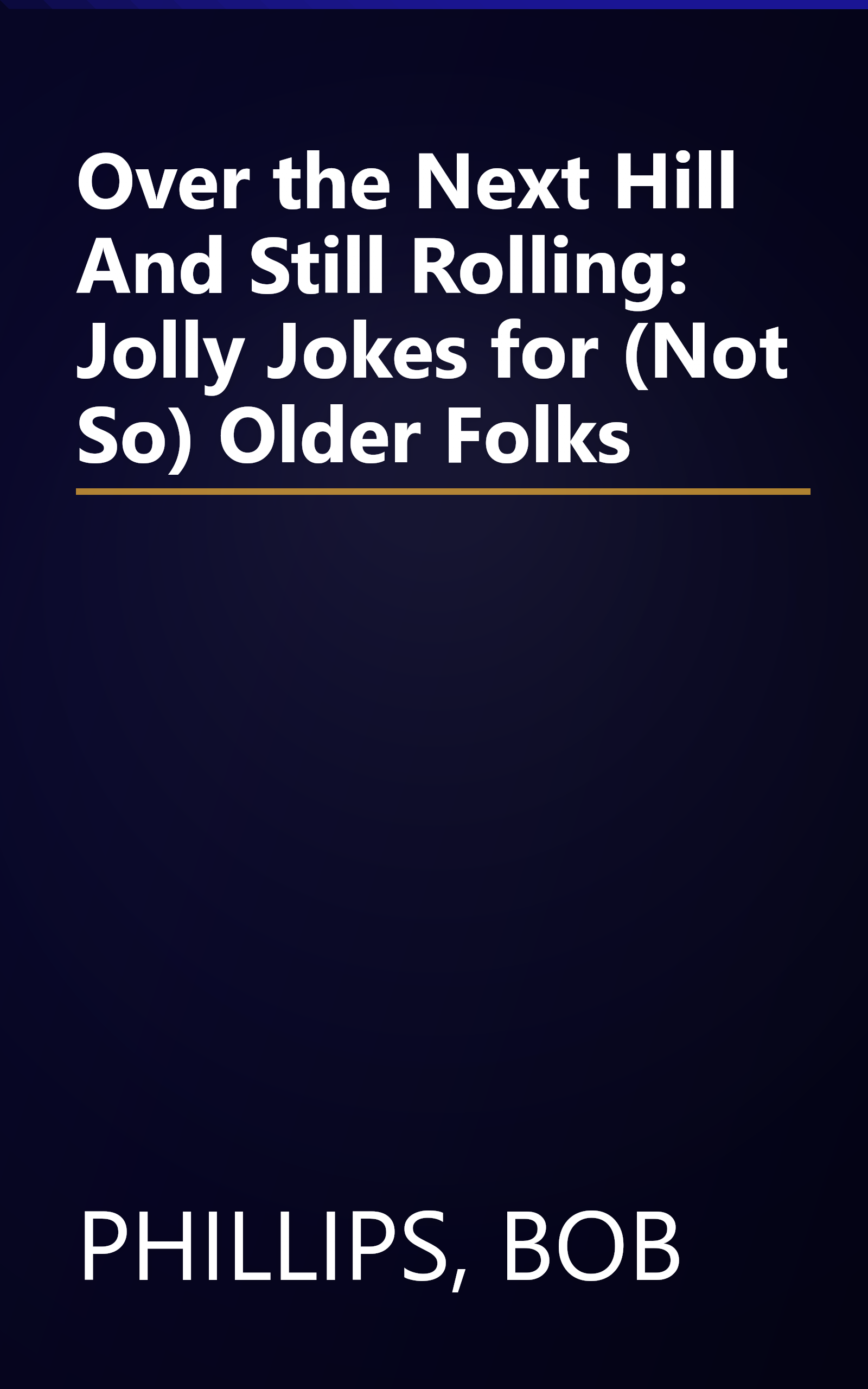 Over the Next Hill And Still Rolling: Jolly Jokes for (Not So) Older Folks book cover