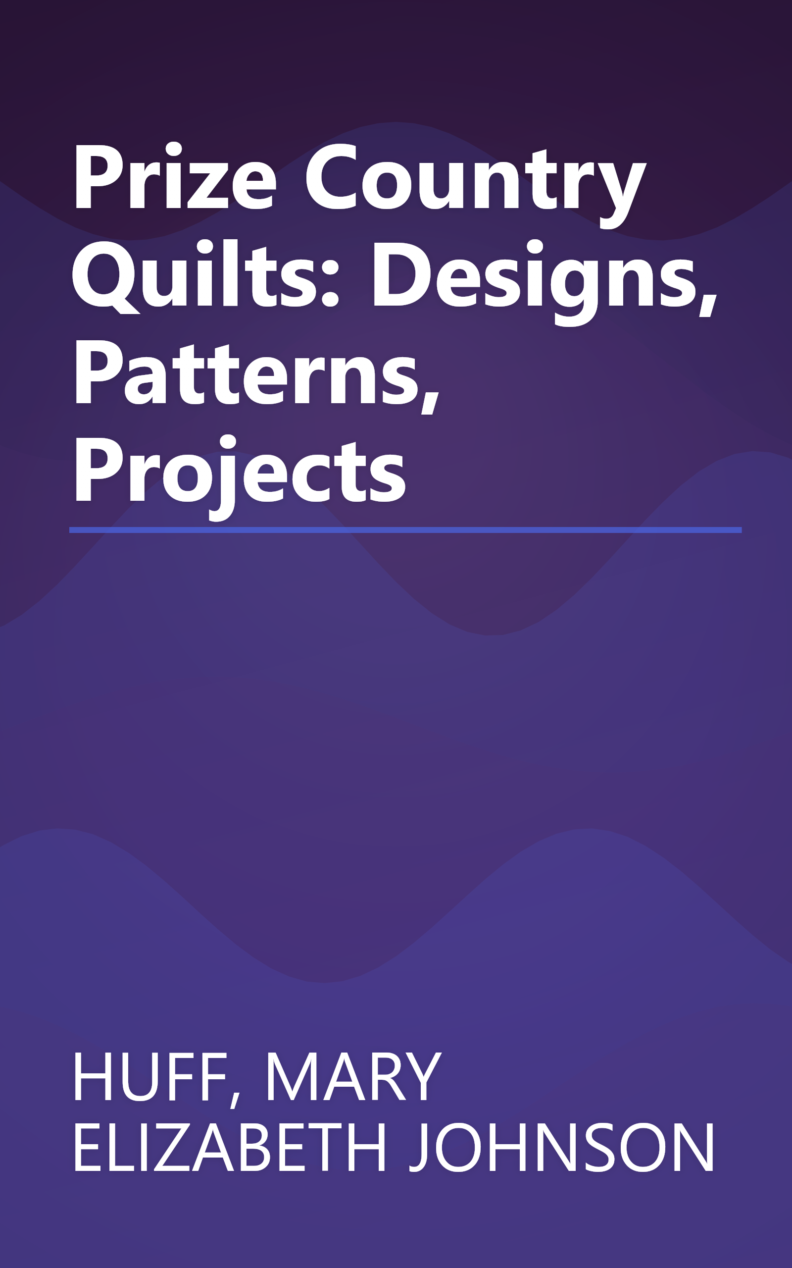 Prize Country Quilts: Designs, Patterns, Projects book cover