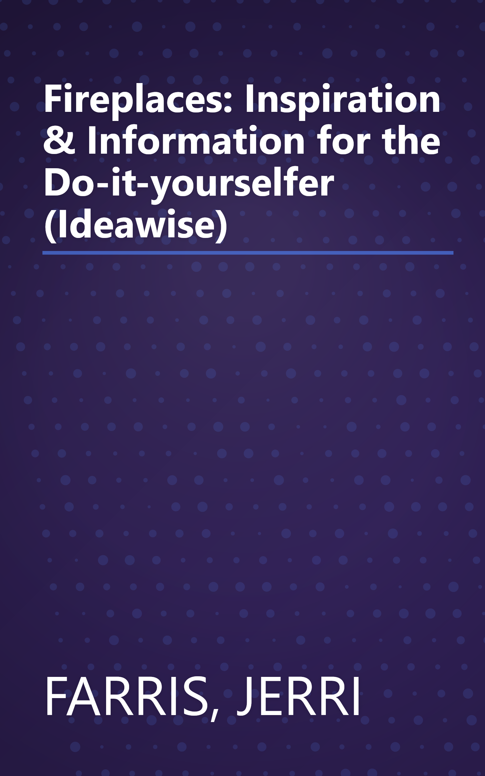 Fireplaces: Inspiration & Information for the Do-it-yourselfer (Ideawise) book cover
