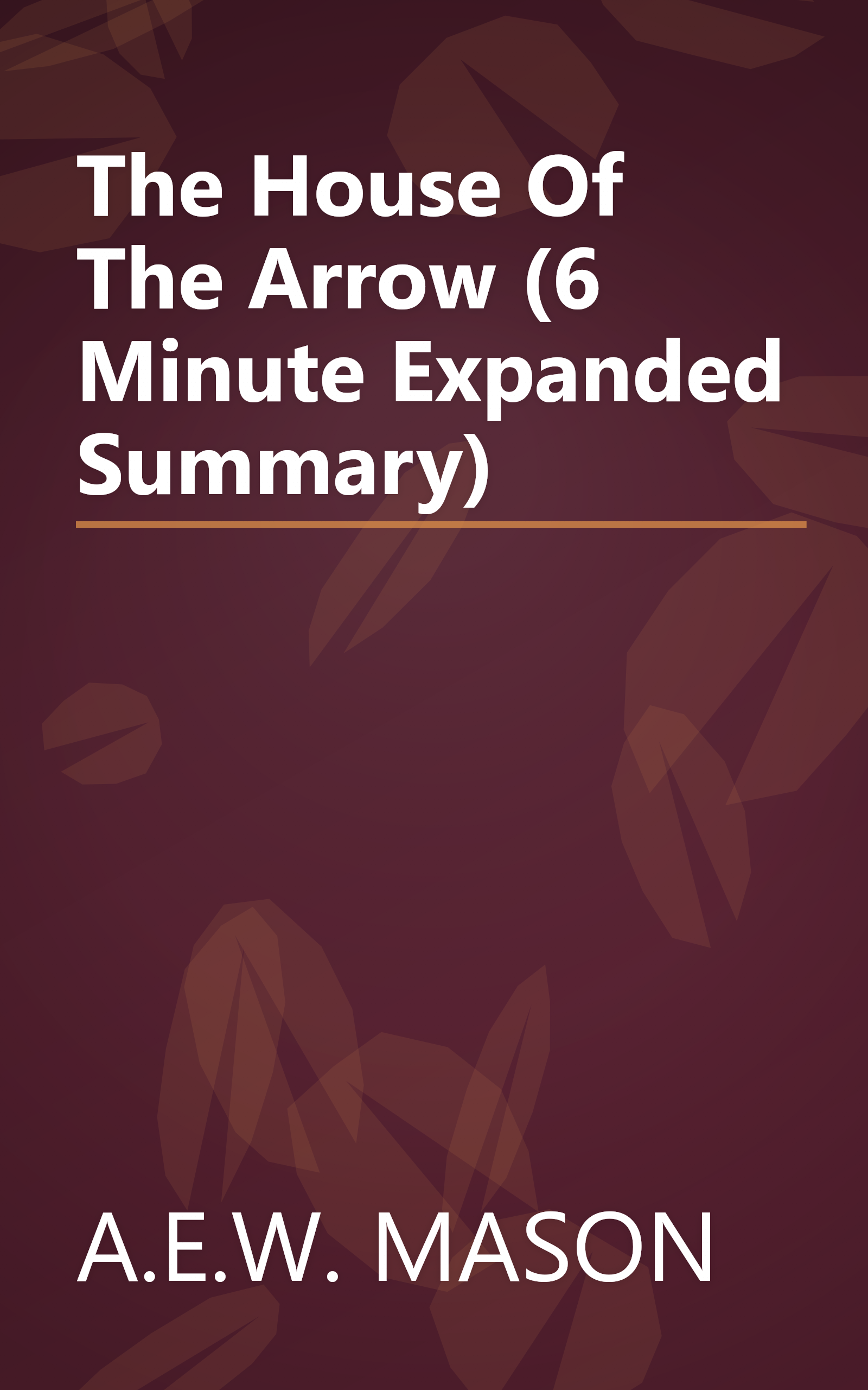 The House Of The Arrow (6 Minute   Expanded Summary) book cover